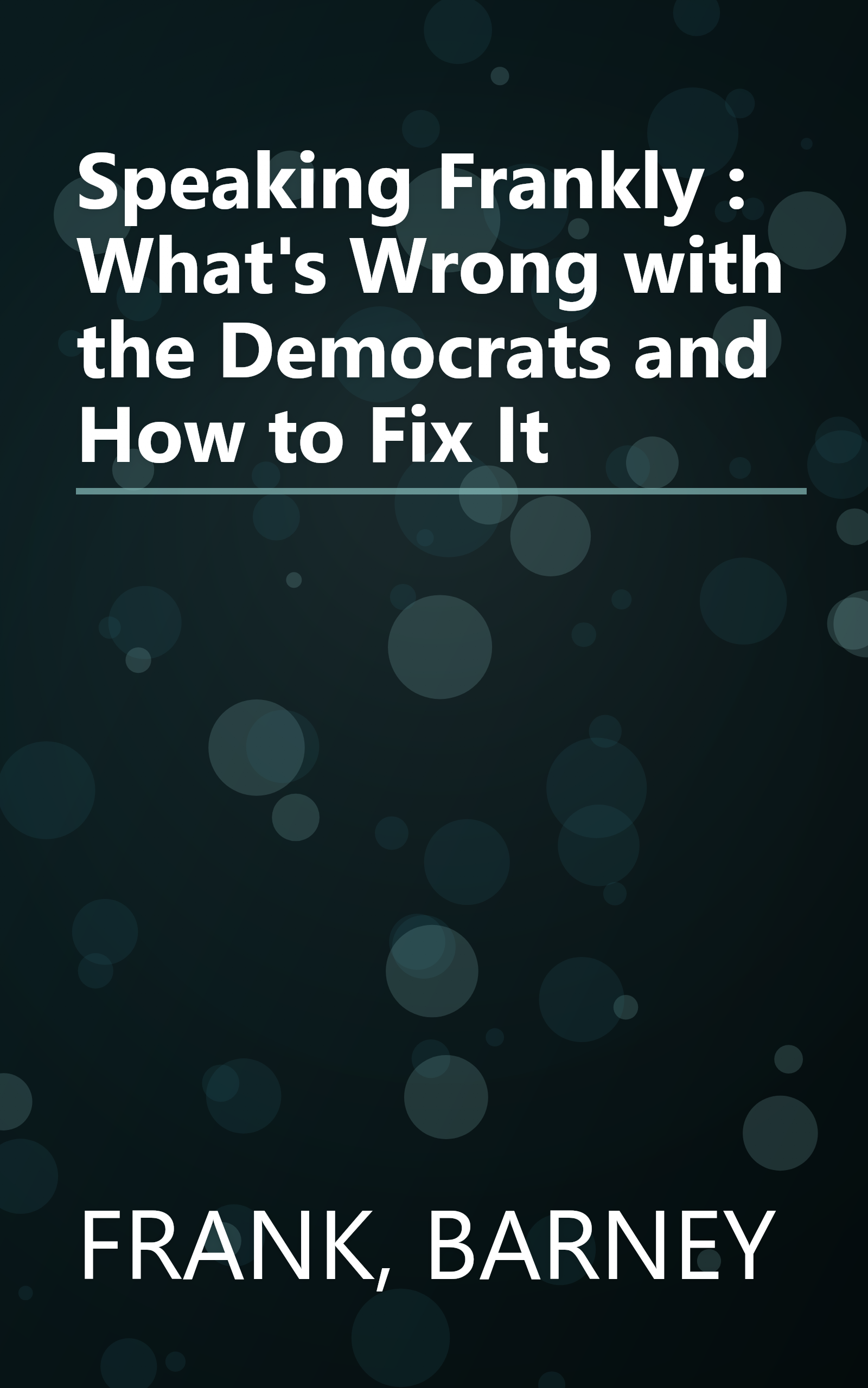Speaking Frankly : What's Wrong with the Democrats and How to Fix It book cover