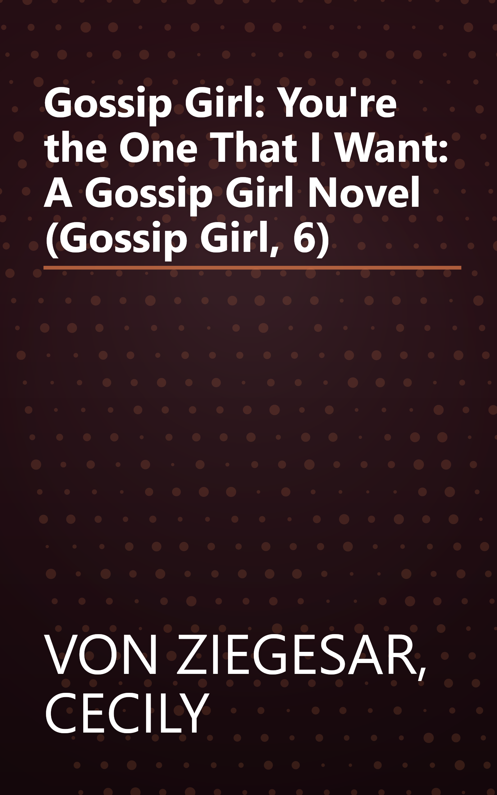 Gossip Girl: You're the One That I Want: A Gossip Girl Novel (Gossip Girl, 6) book cover