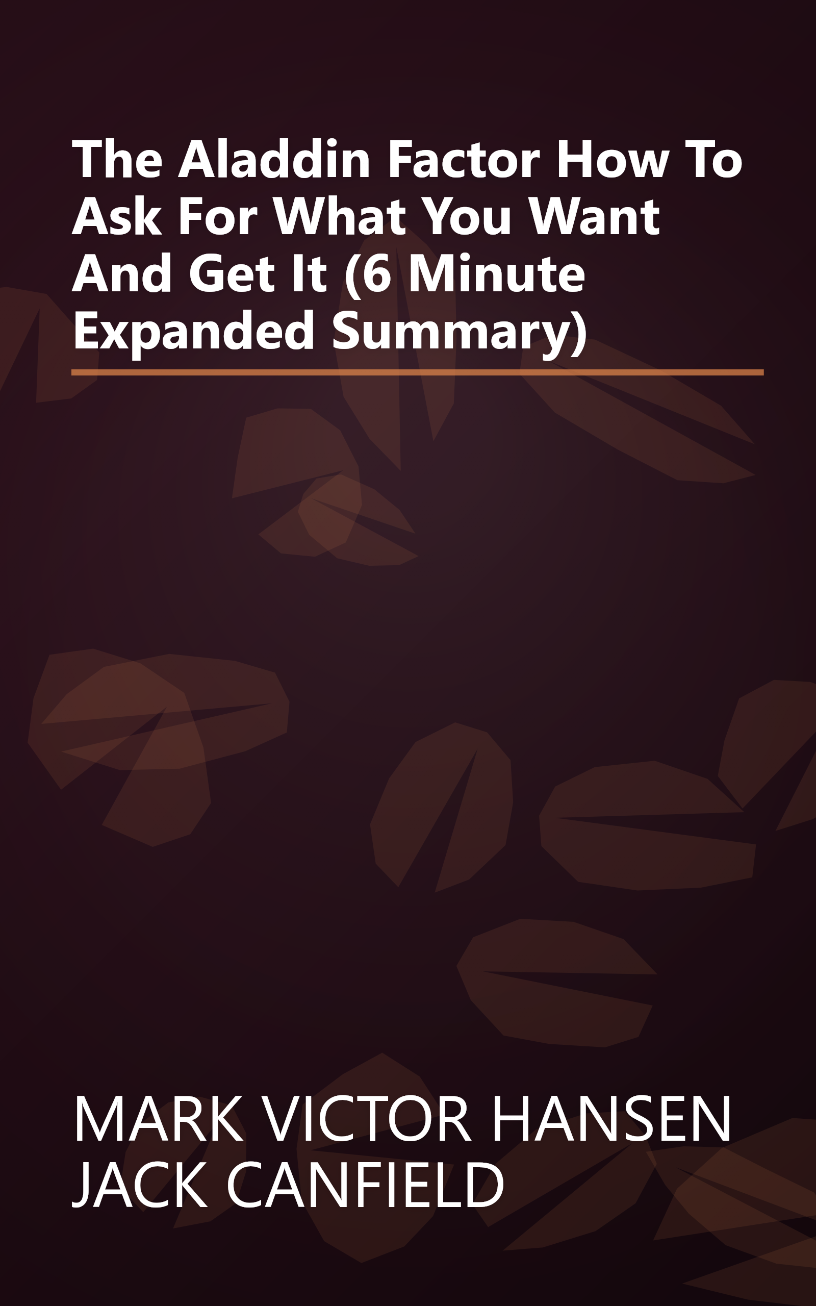 The Aladdin Factor  How To Ask For What You Want  And Get It (6 Minute   Expanded Summary) book cover