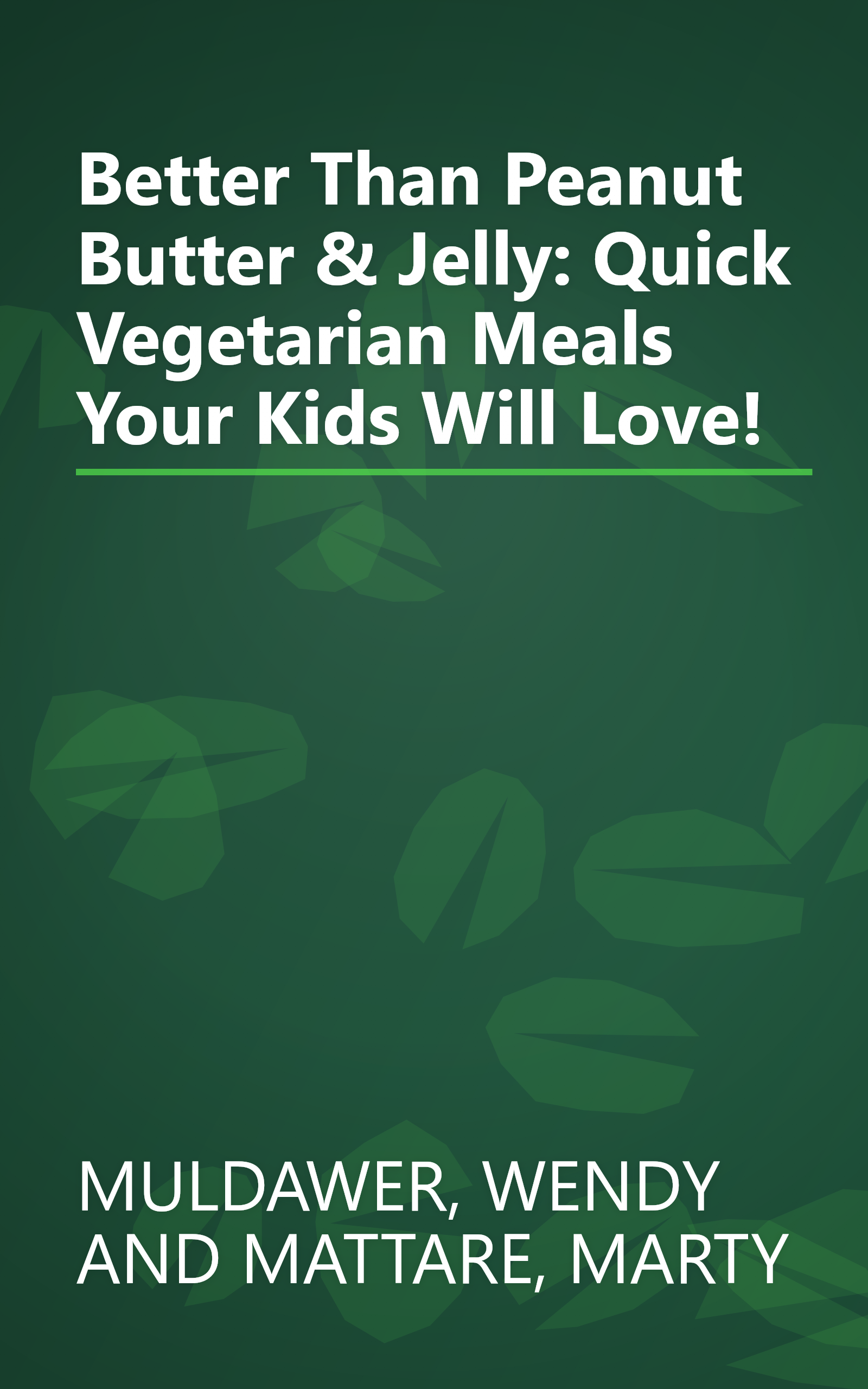 Better Than Peanut Butter & Jelly: Quick Vegetarian Meals Your Kids Will Love! book cover