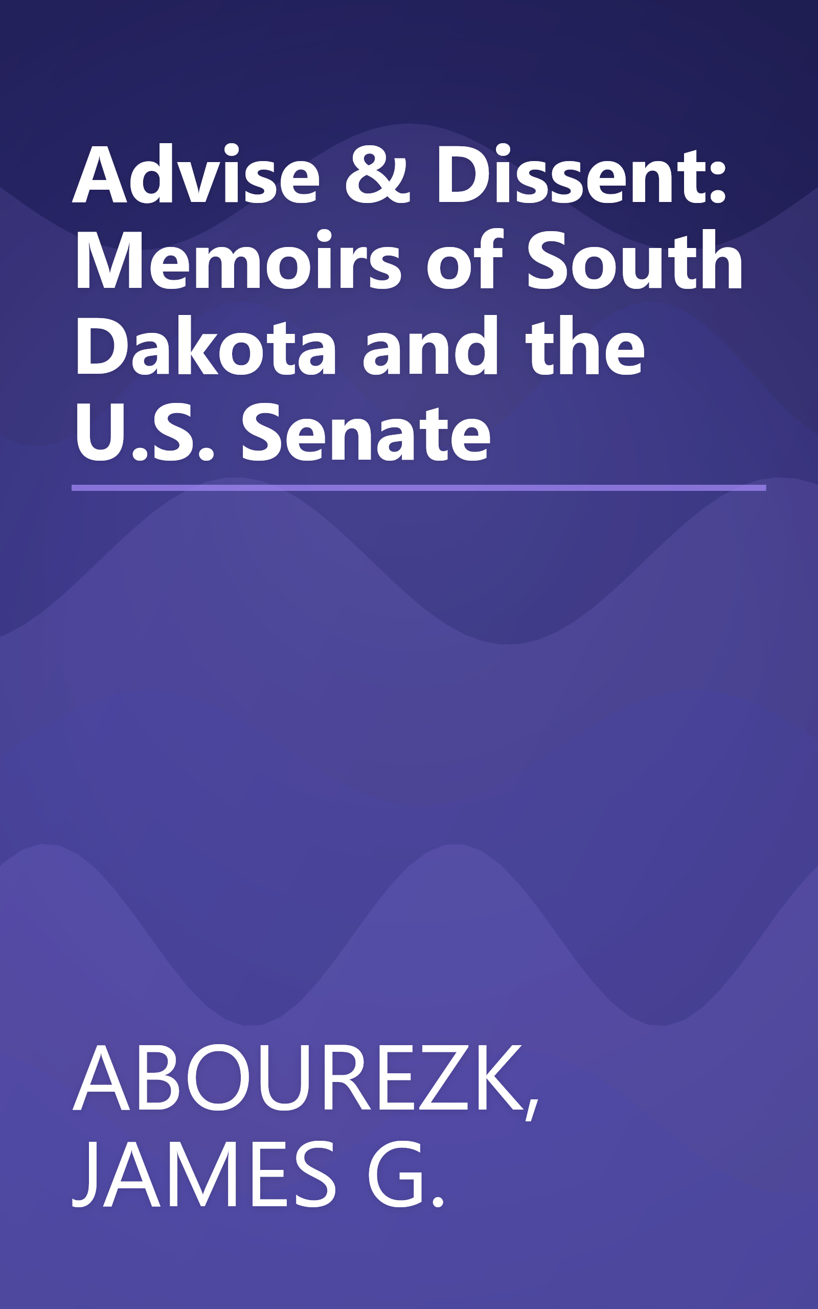 Advise & Dissent: Memoirs of South Dakota and the U.S. Senate book cover