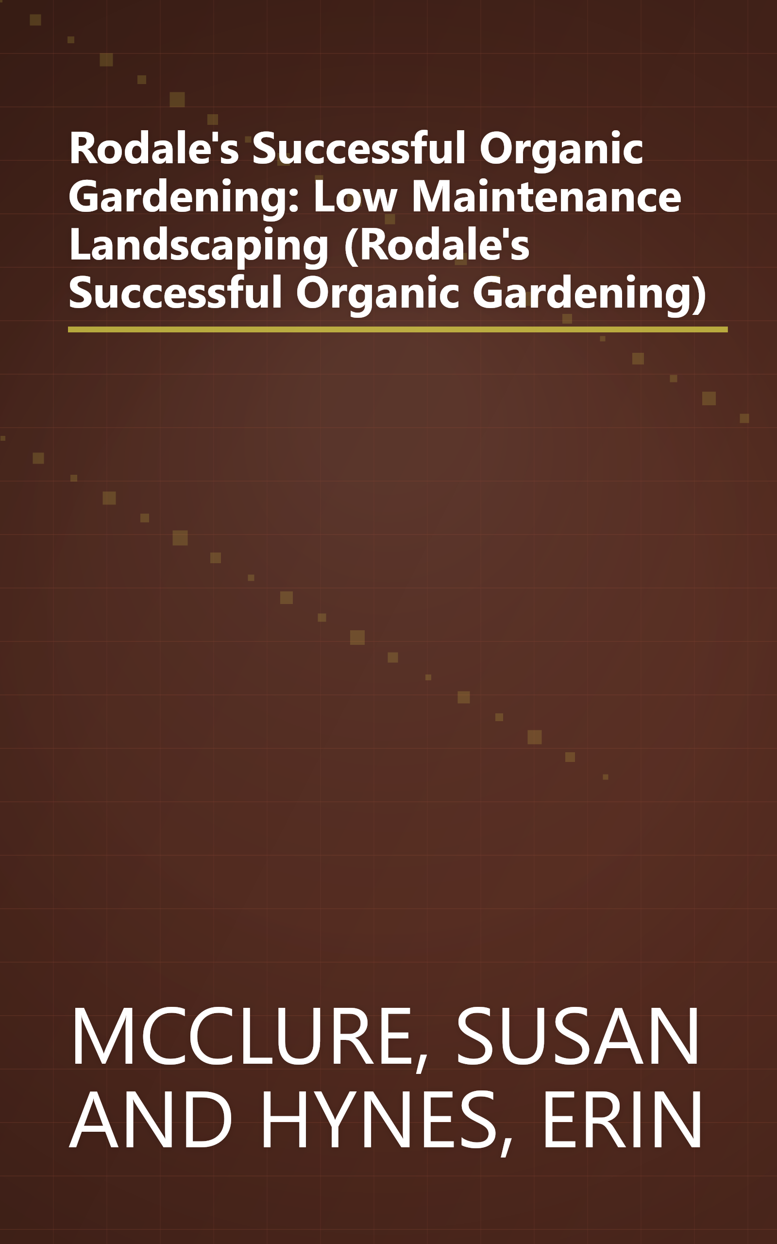 Rodale's Successful Organic Gardening: Low Maintenance Landscaping (Rodale's Successful Organic Gardening) book cover