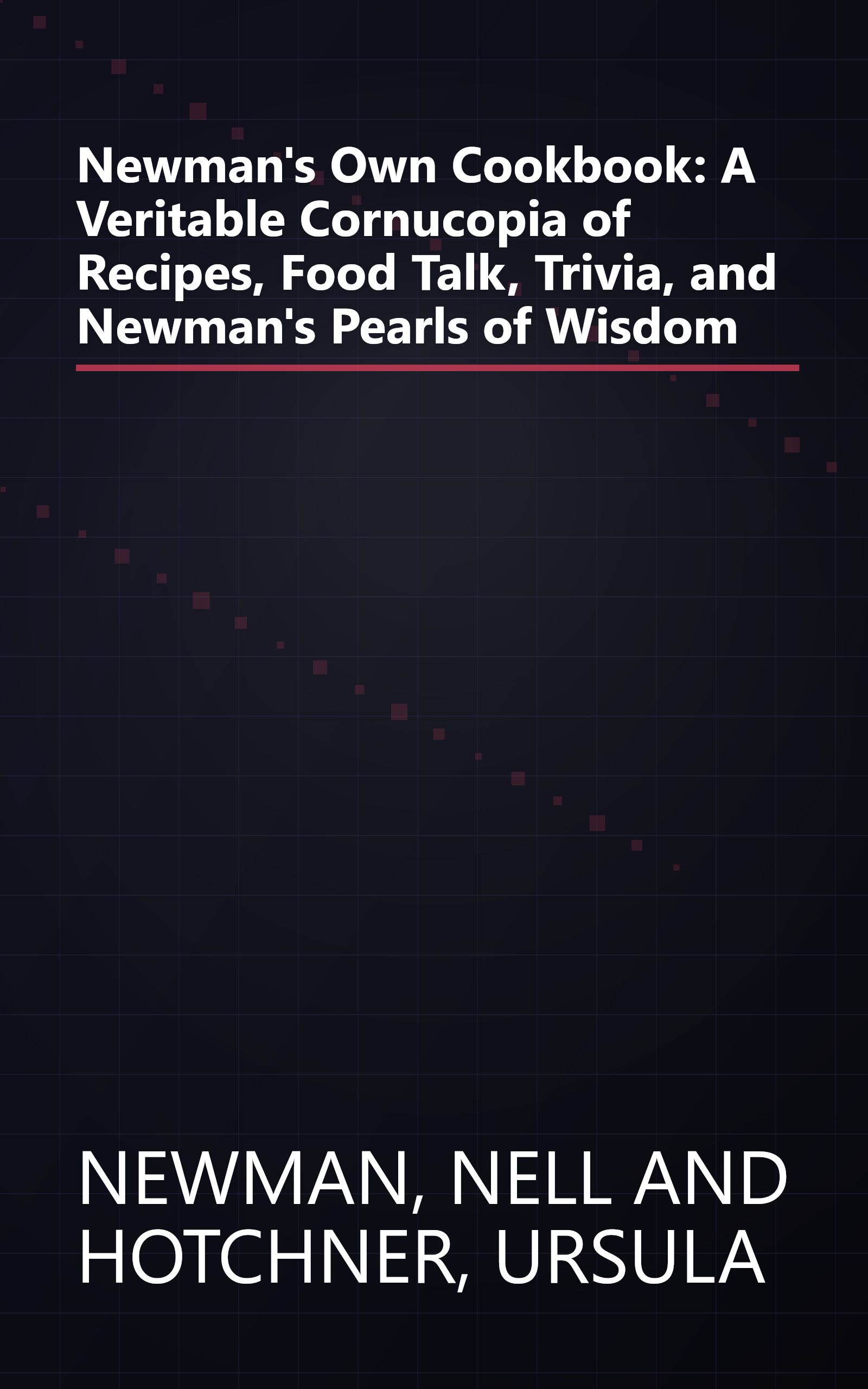 Newman's Own Cookbook: A Veritable Cornucopia of Recipes, Food Talk, Trivia, and Newman's Pearls of Wisdom book cover