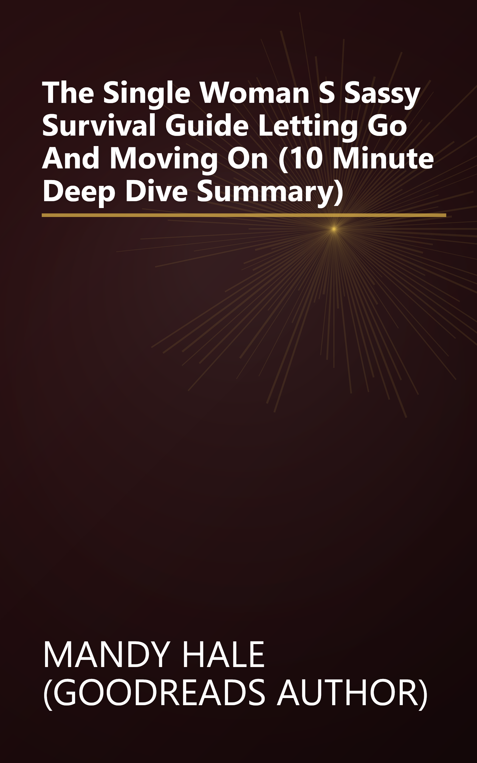 The Single Woman S Sassy Survival Guide  Letting Go And Moving On (10 Minute   Deep Dive Summary) book cover