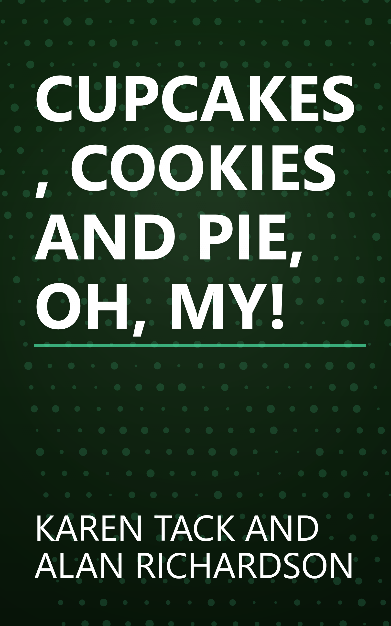 CUPCAKES, COOKIES AND PIE, OH, MY! book cover