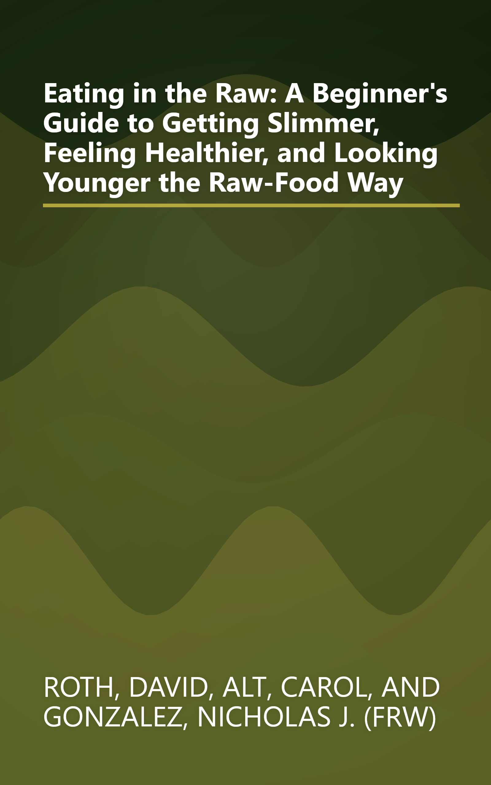 Eating in the Raw: A Beginner's Guide to Getting Slimmer, Feeling Healthier, and Looking Younger the Raw-Food Way book cover