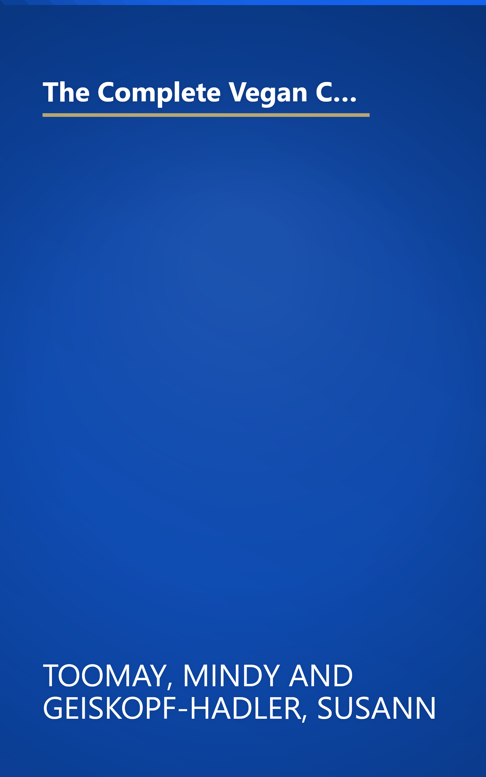 The Complete Vegan Cookbook: Over 200 Tantalizing Recipes, Plus Plenty of Kitchen Wisdom for Beginners and Experienced Cooks book cover