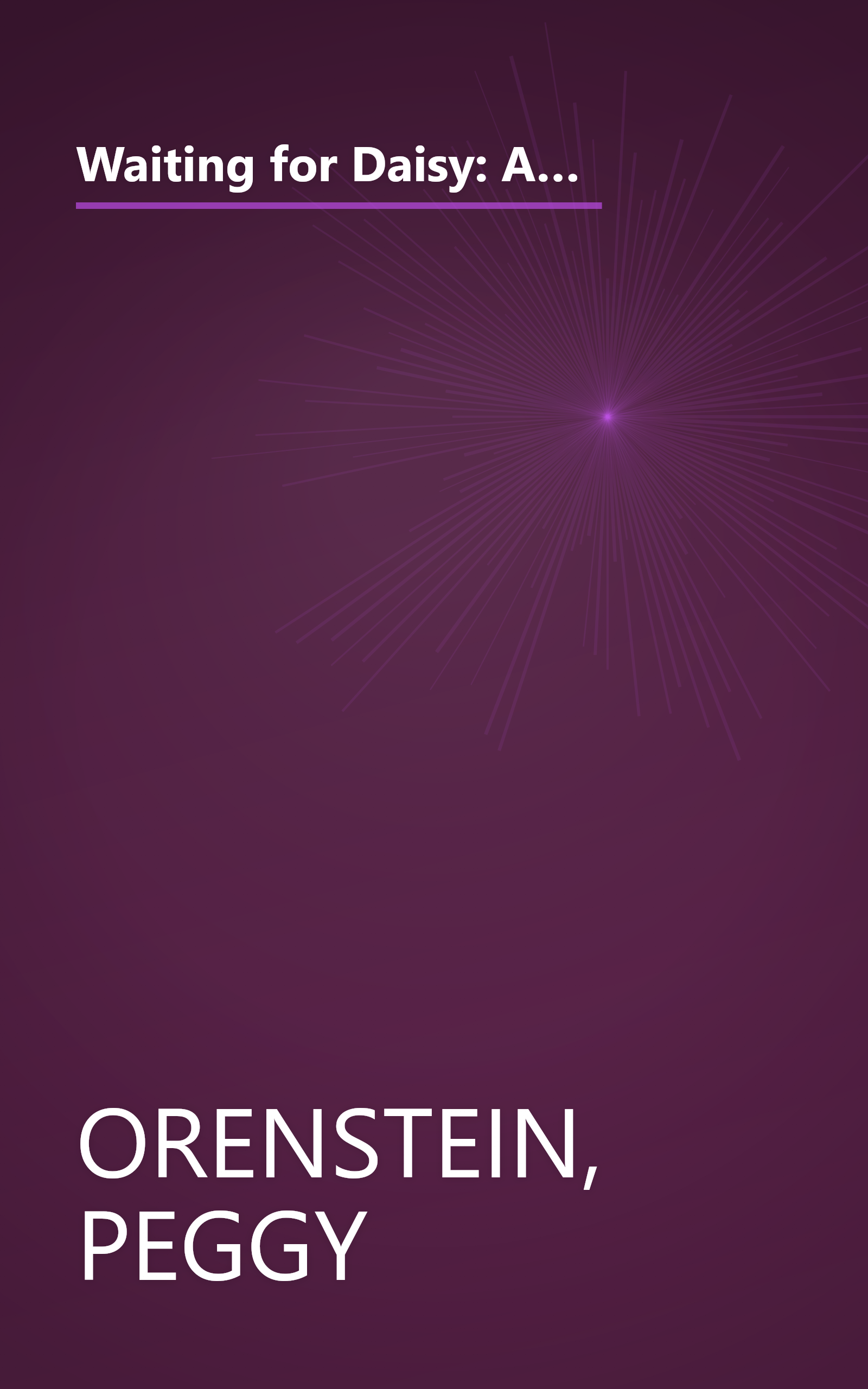 Waiting for Daisy: A Tale of Two Continents, Three Religions, Five Infertility Doctors, an Oscar, an Atomic Bomb, a Romantic Night and One Woman's Quest to Become a Mother book cover