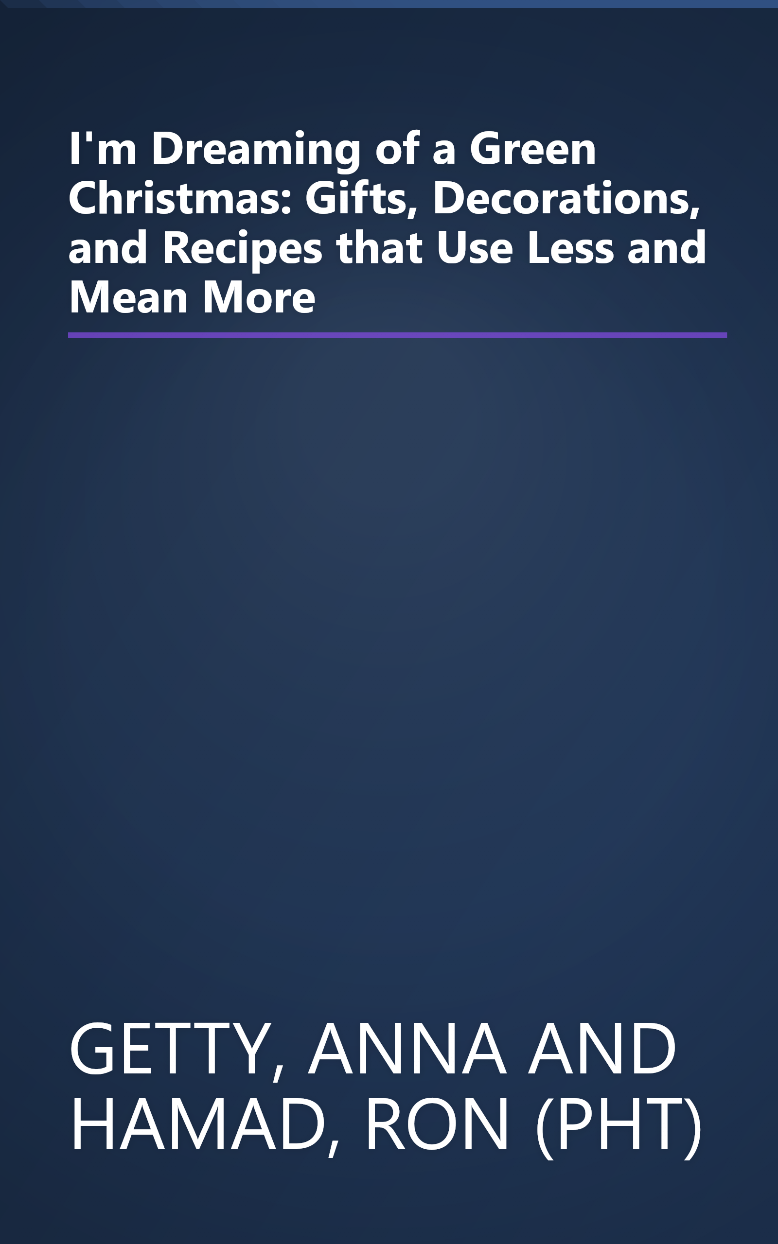 I'm Dreaming of a Green Christmas: Gifts, Decorations, and Recipes that Use Less and Mean More book cover