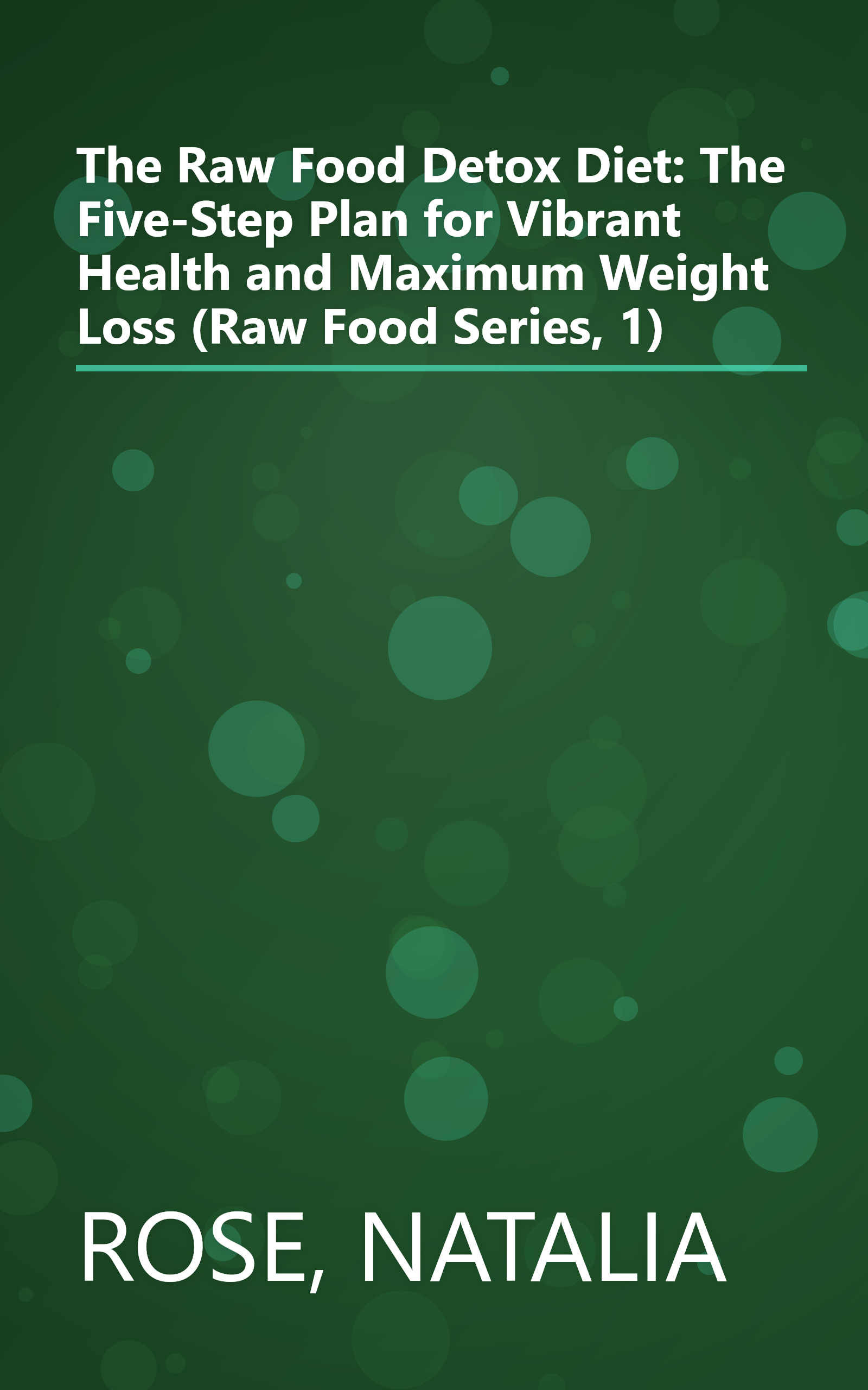 The Raw Food Detox Diet: The Five-Step Plan for Vibrant Health and Maximum Weight Loss (Raw Food Series, 1) book cover