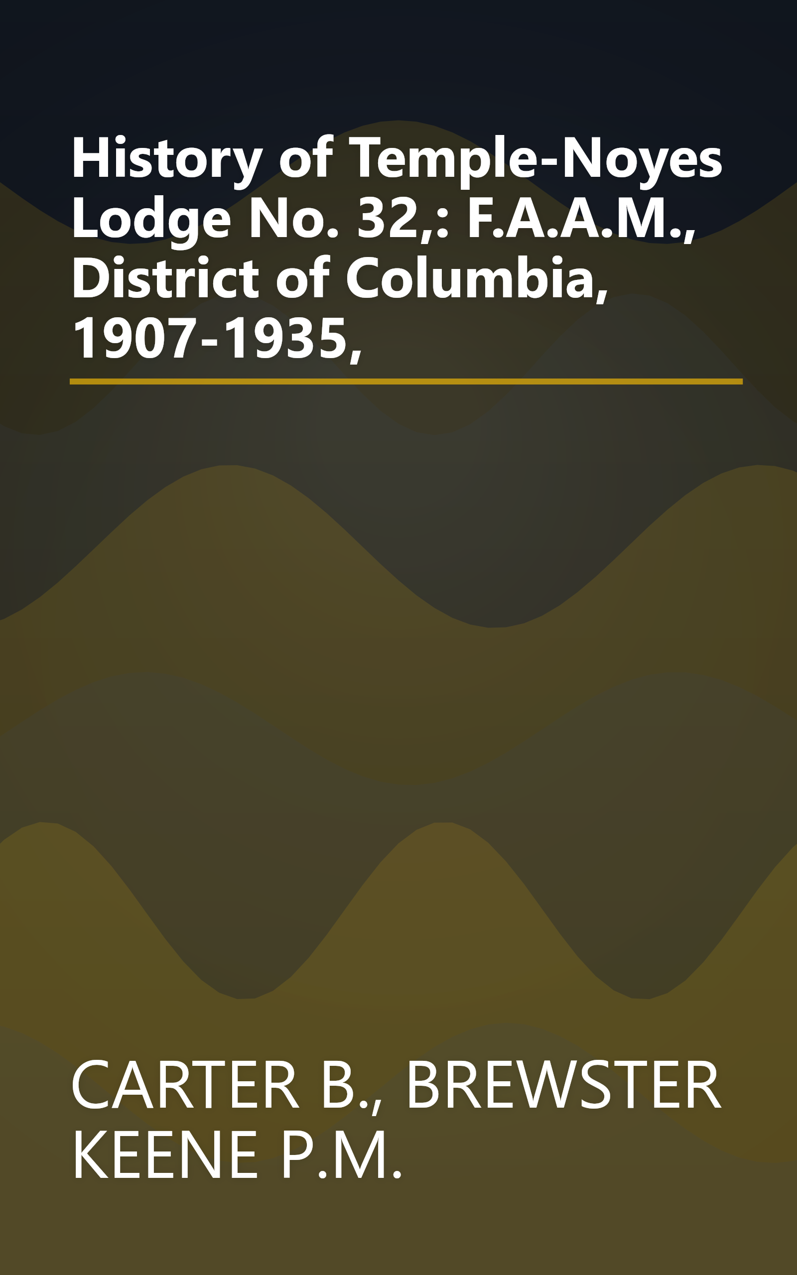 History of Temple-Noyes Lodge No. 32,: F.A.A.M., District of Columbia, 1907-1935, book cover