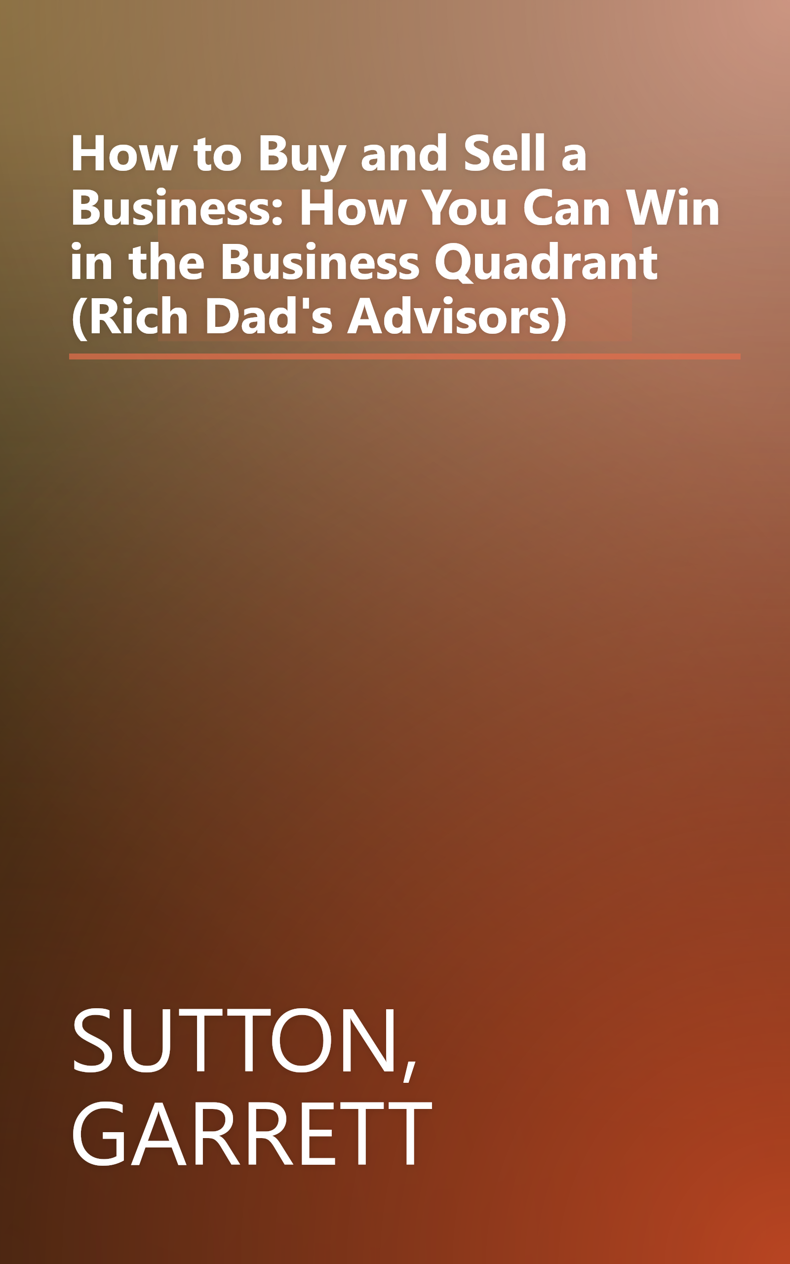 How to Buy and Sell a Business: How You Can Win in the Business Quadrant (Rich Dad's Advisors) book cover