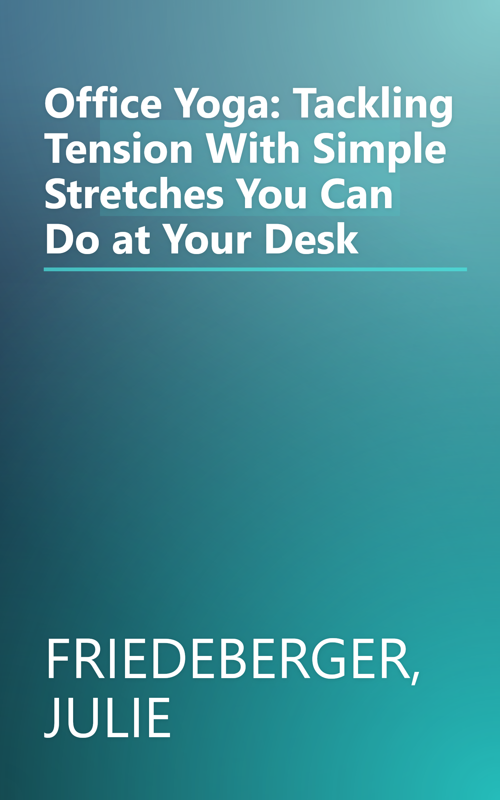 Office Yoga: Tackling Tension With Simple Stretches You Can Do at Your Desk book cover