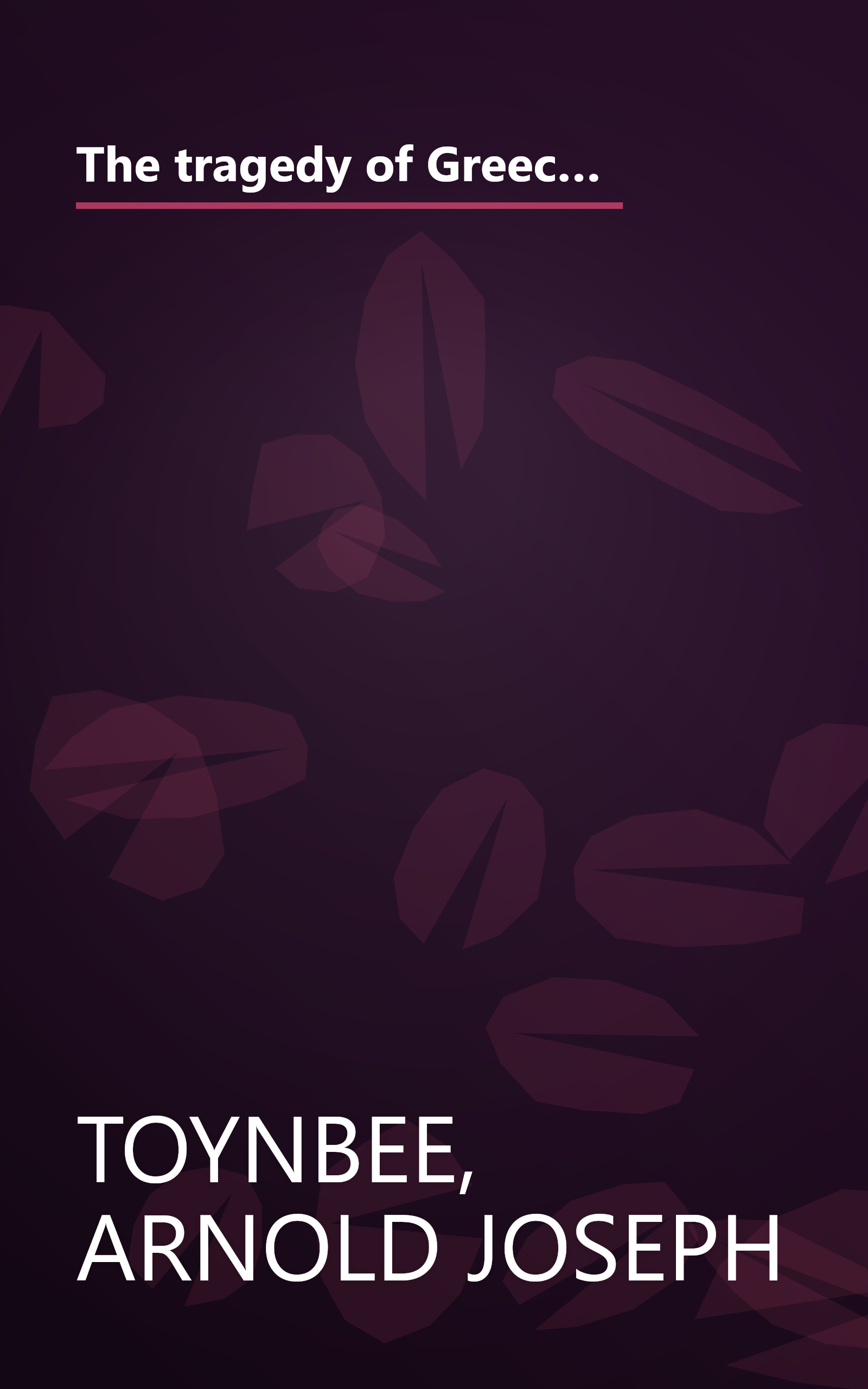 The tragedy of Greece;: A lecture delivered for the professor of Greek to candidates for honours in literae humaniores at Oxford in May 1920, book cover