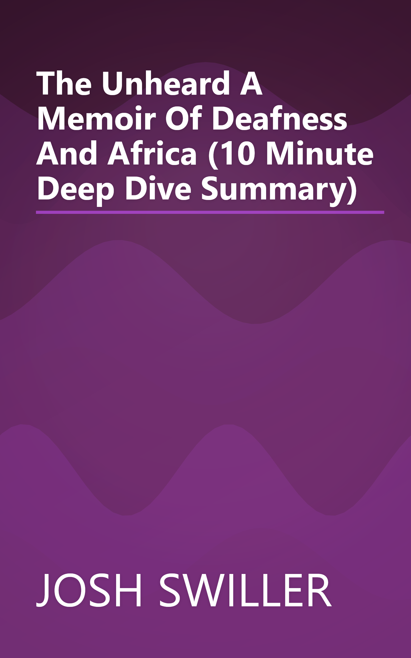 The Unheard  A Memoir Of Deafness And Africa (10 Minute   Deep Dive Summary) book cover