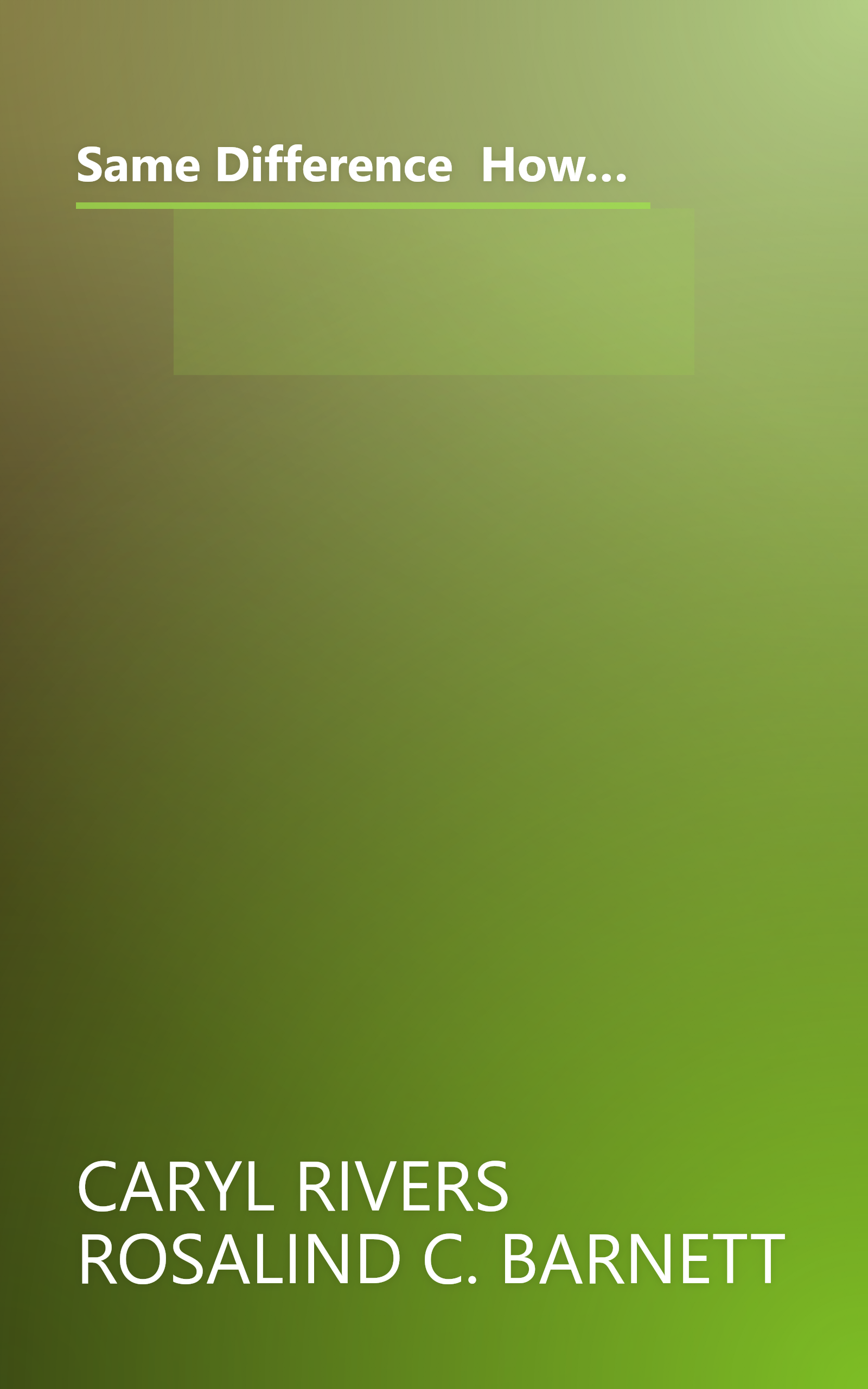 Same Difference  How Gender Myths Are Hurting Our Relationships  Our Children  And Our Jobs (6 Minute   Expanded Summary) book cover