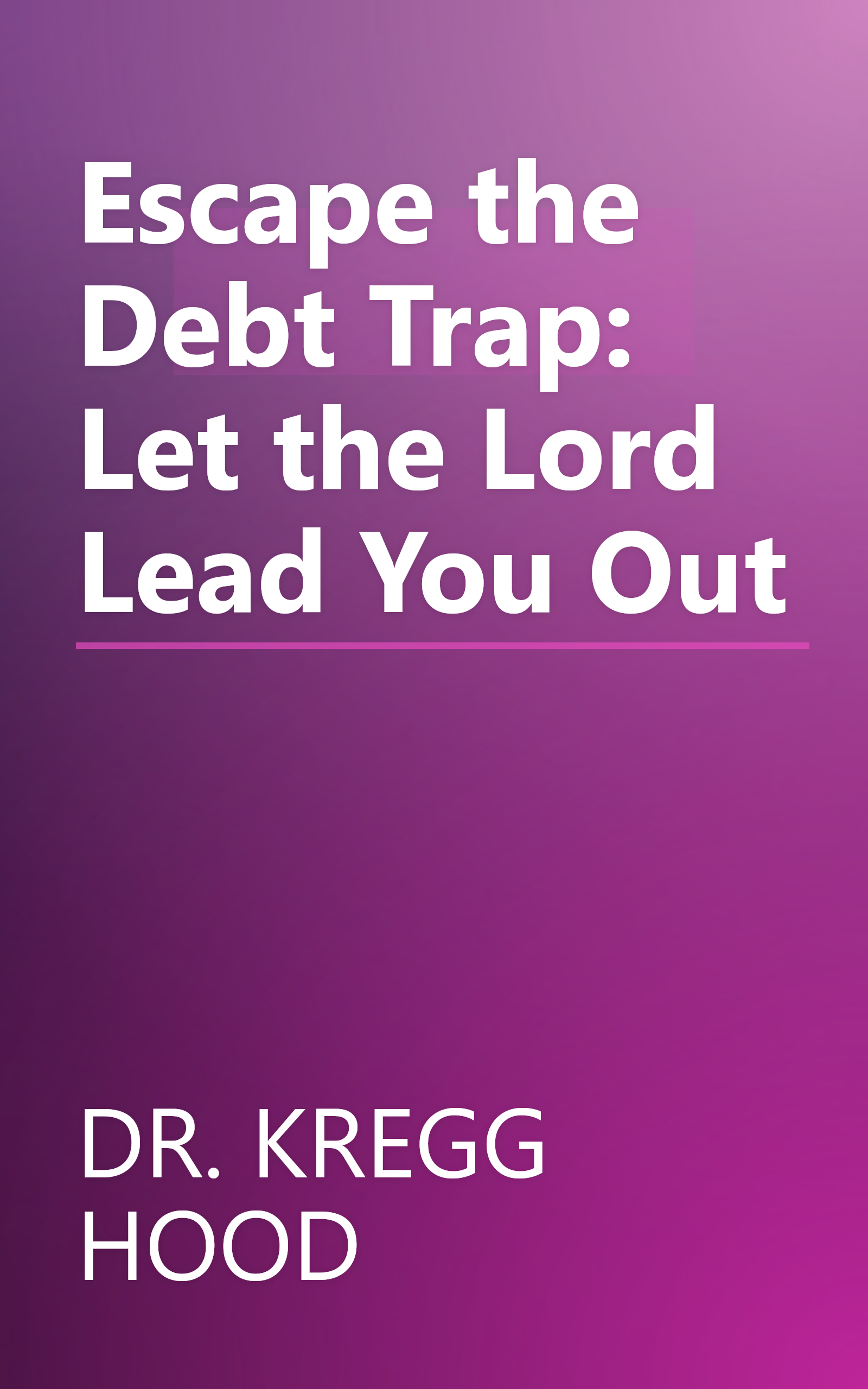 Escape the Debt Trap: Let the Lord Lead You Out book cover