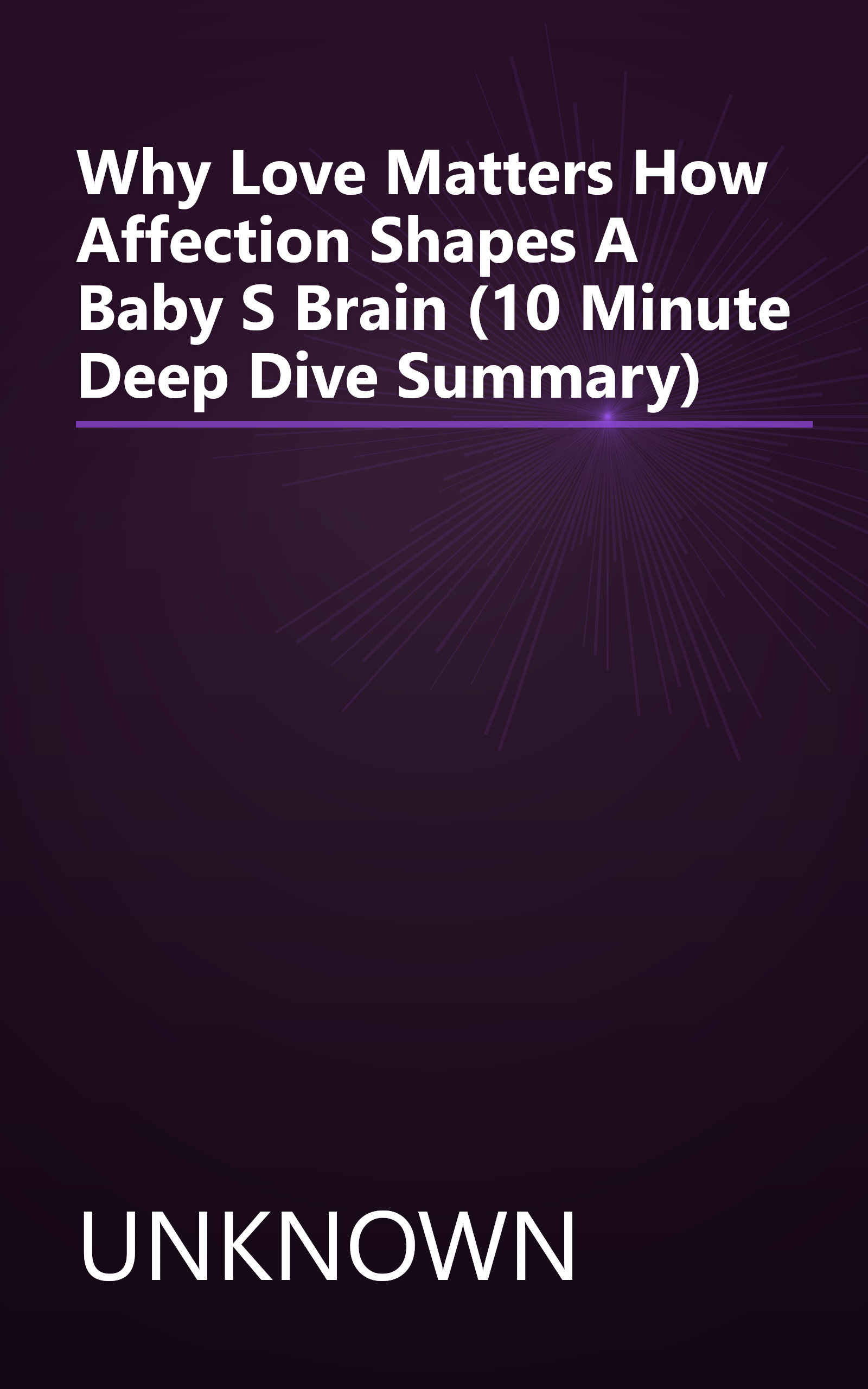 Why Love Matters  How Affection Shapes A Baby S Brain (10 Minute   Deep Dive Summary) book cover