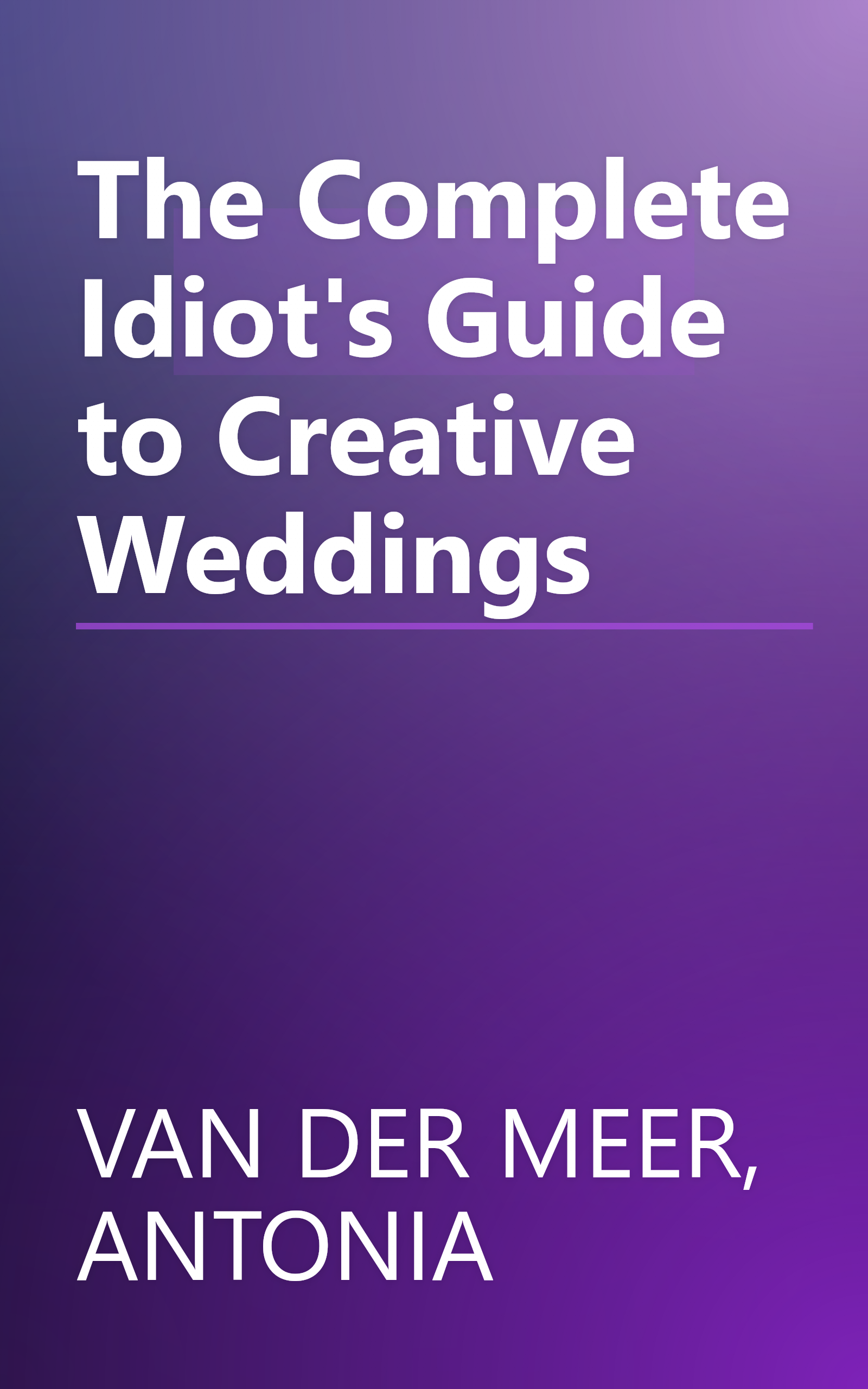 The Complete Idiot's Guide to Creative Weddings book cover
