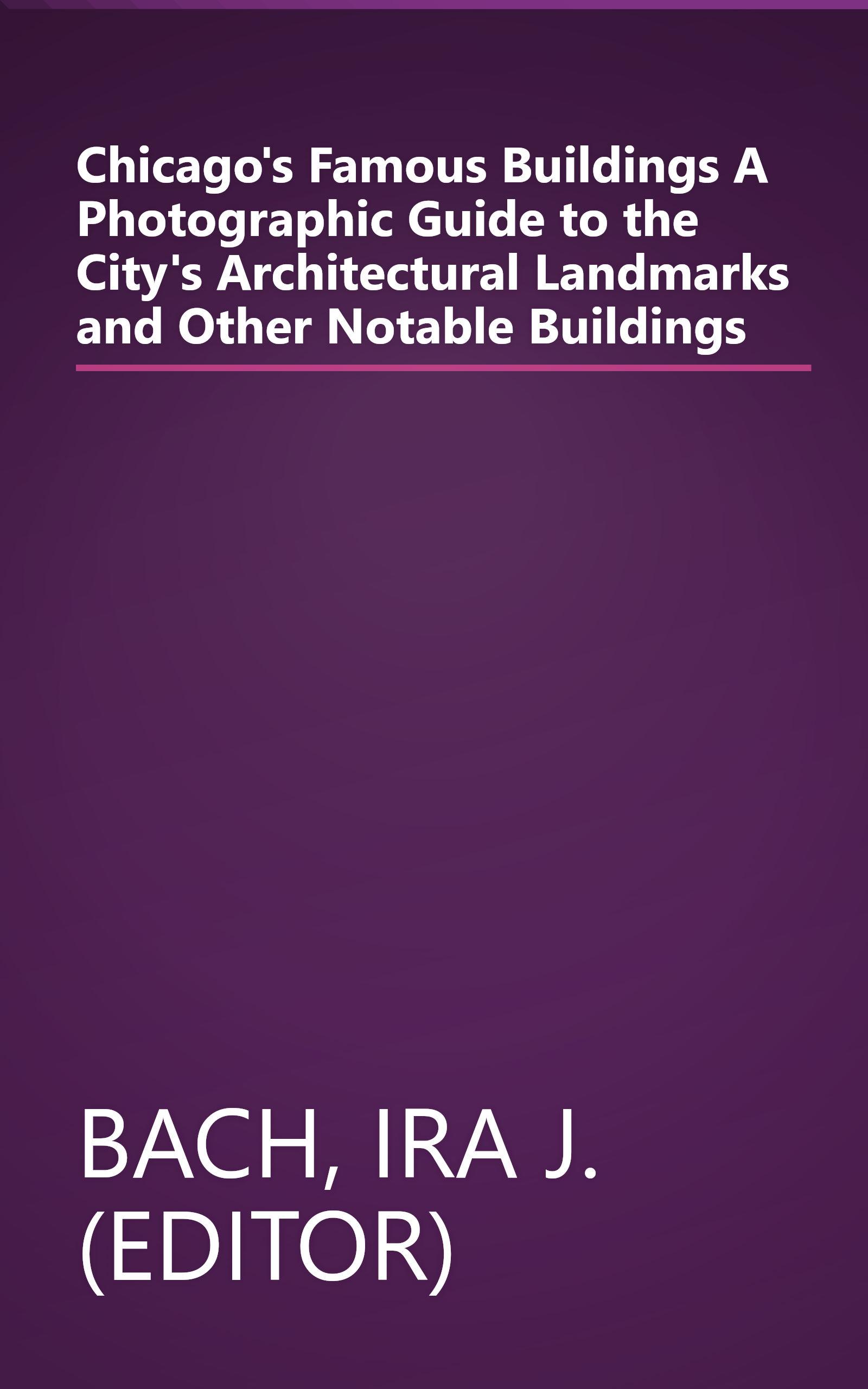 Chicago's Famous Buildings A Photographic Guide to the City's Architectural Landmarks and Other Notable Buildings book cover