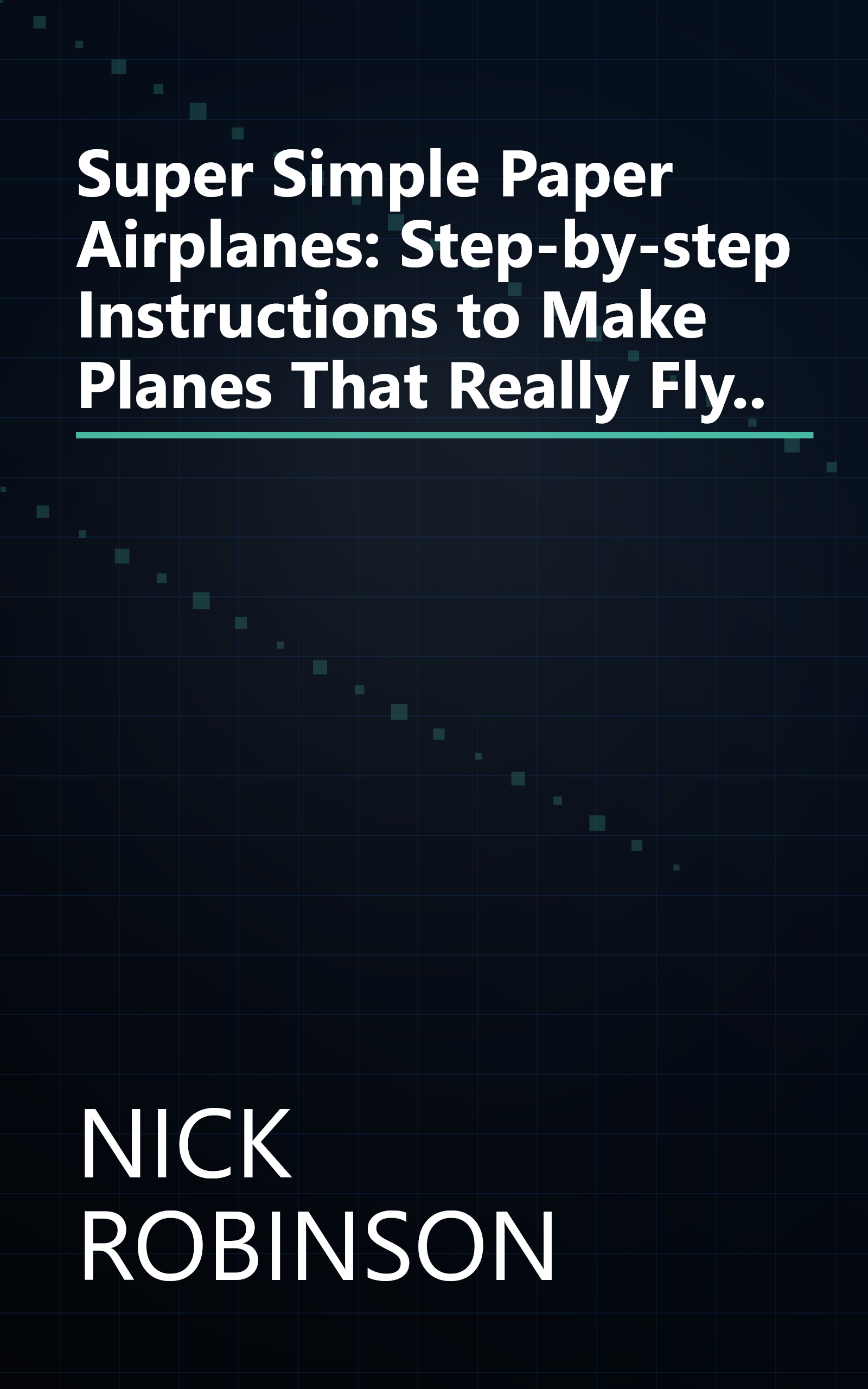 Super Simple Paper Airplanes: Step-by-step Instructions to Make Planes That Really Fly.. book cover