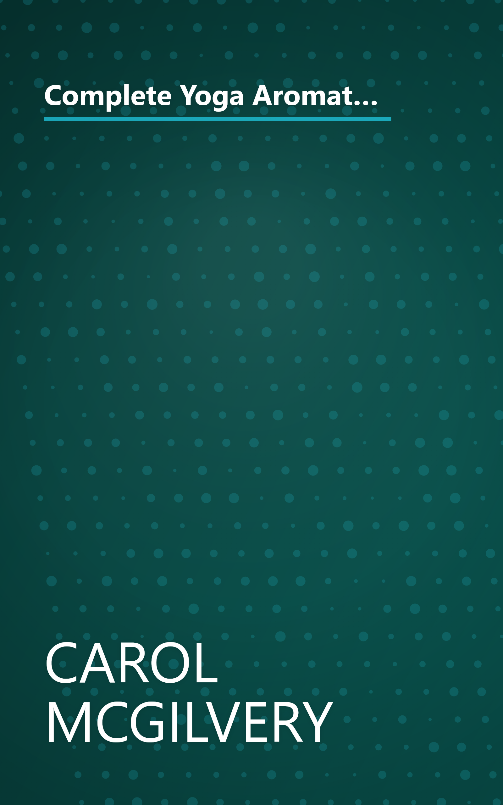 Complete Yoga Aromatherapy, Tai Chi and Massage by Carol McGilvery, Jimi Reed, Michele MacDonnell, Paul Tucker, (2003) Paperback book cover