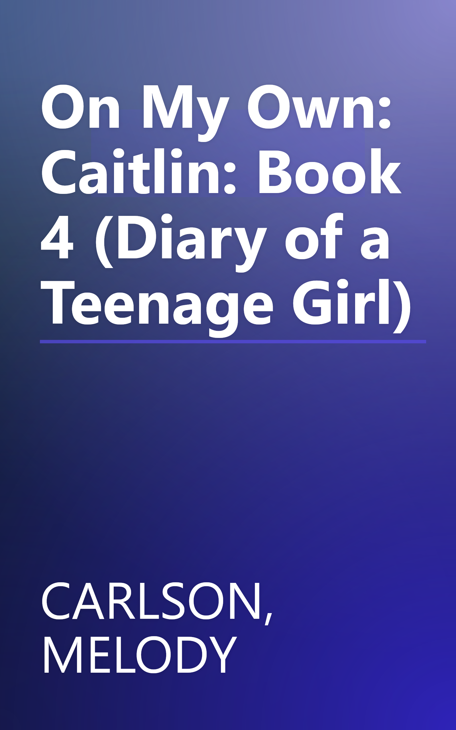 On My Own: Caitlin: Book 4 (Diary of a Teenage Girl) book cover