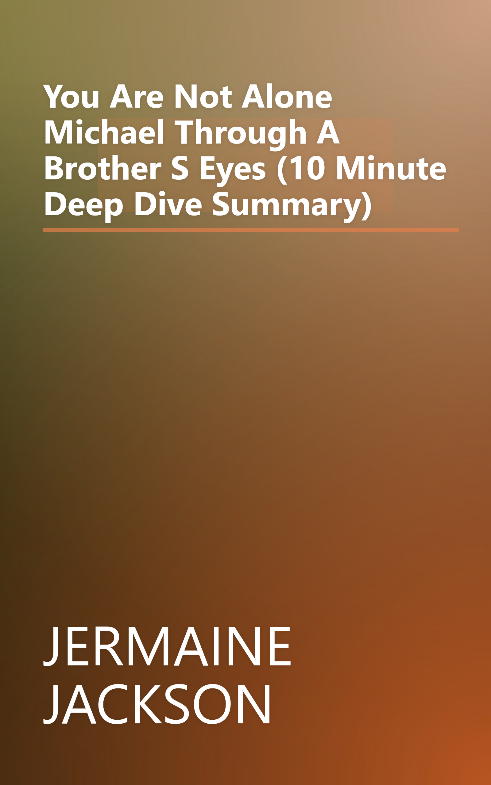 You Are Not Alone  Michael  Through A Brother S Eyes (10 Minute   Deep Dive Summary) book cover
