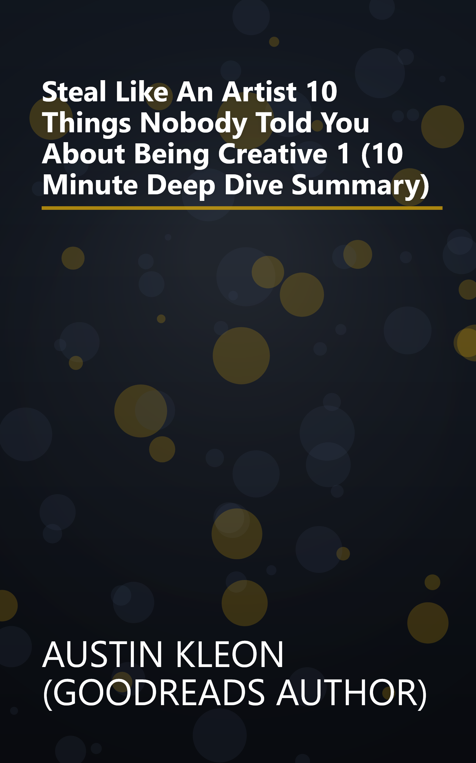 Steal Like An Artist  10 Things Nobody Told You About Being Creative 1 (10 Minute   Deep Dive Summary) book cover