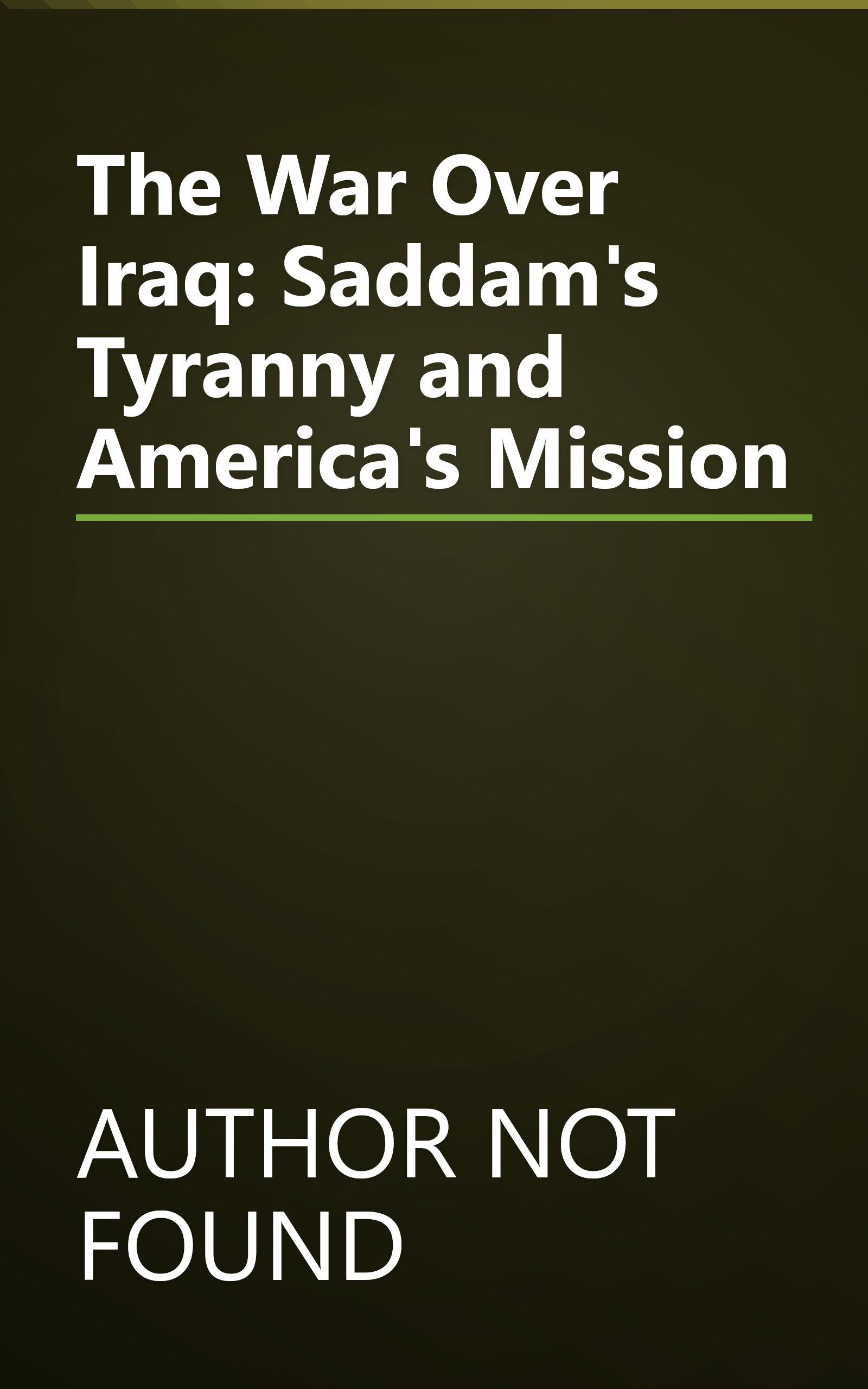 The War Over Iraq: Saddam's Tyranny and America's Mission book cover