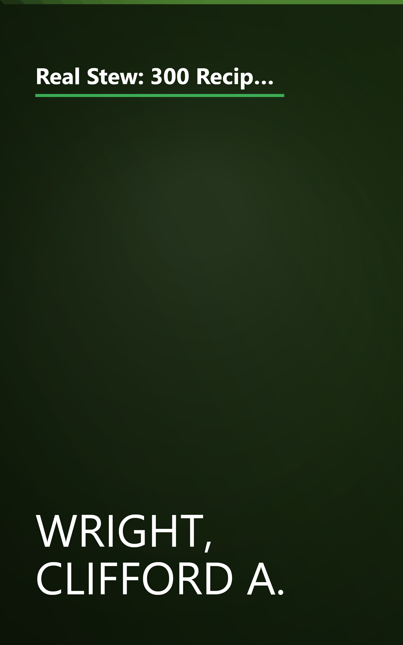 Real Stew: 300 Recipes for Authentic Home-Cooked Cassoulet, Gumbo, Chili, Curry, Minestrone, Bouillabaise, Stroganoff, Goulash, Chowder, and Much More (Non) book cover