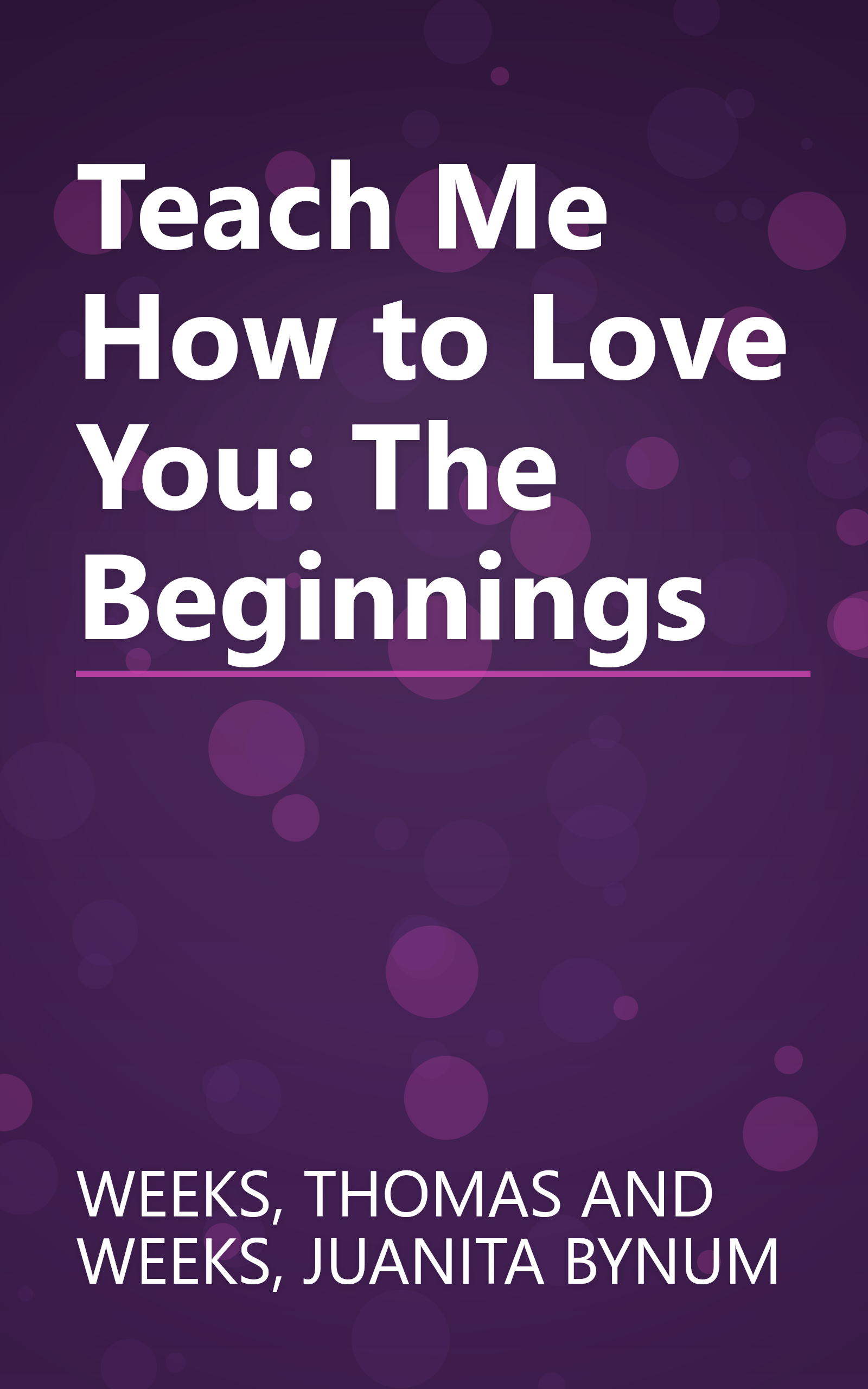 Teach Me How to Love You: The Beginnings book cover