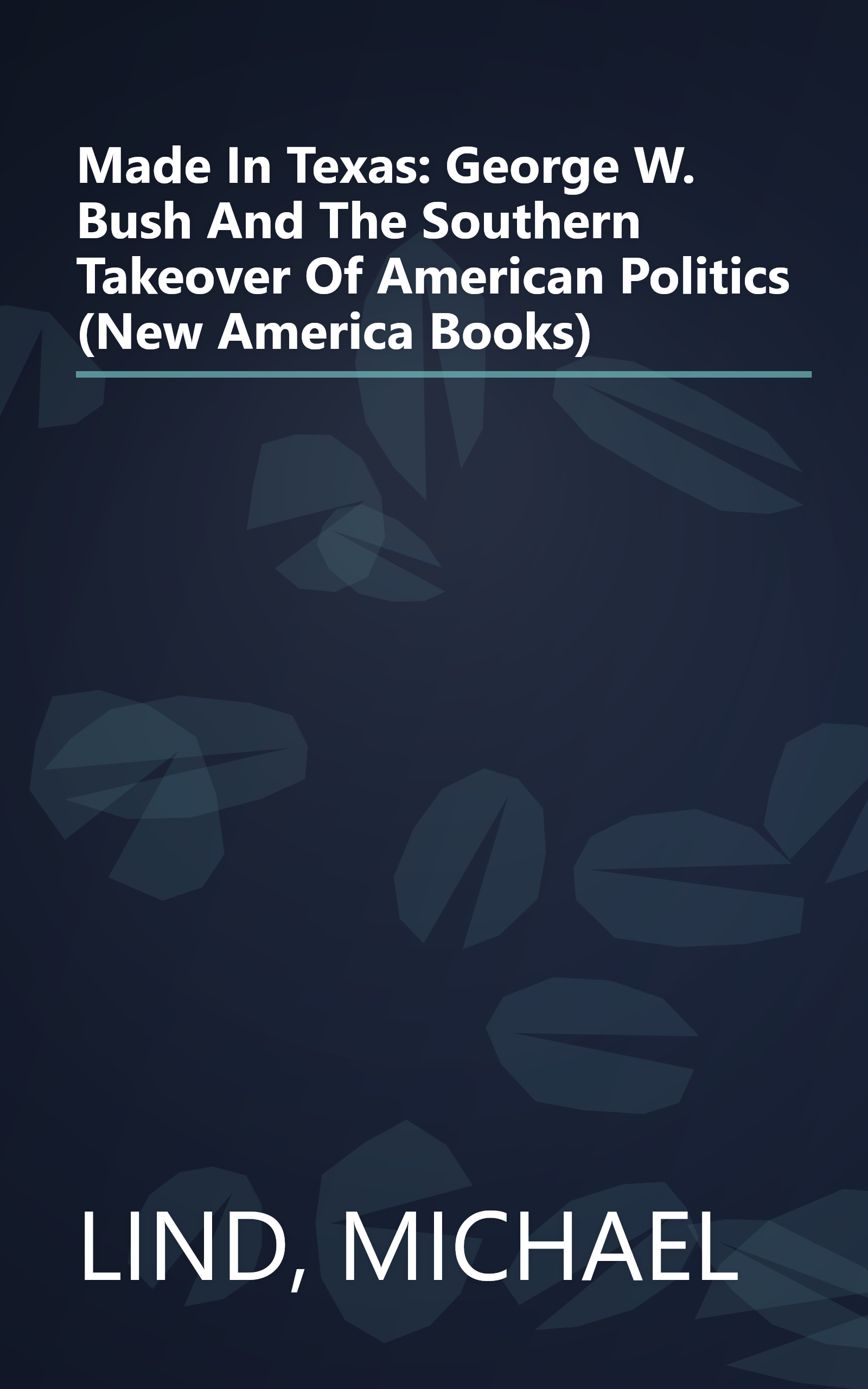 Made In Texas: George W. Bush And The Southern Takeover Of American Politics (New America Books) book cover