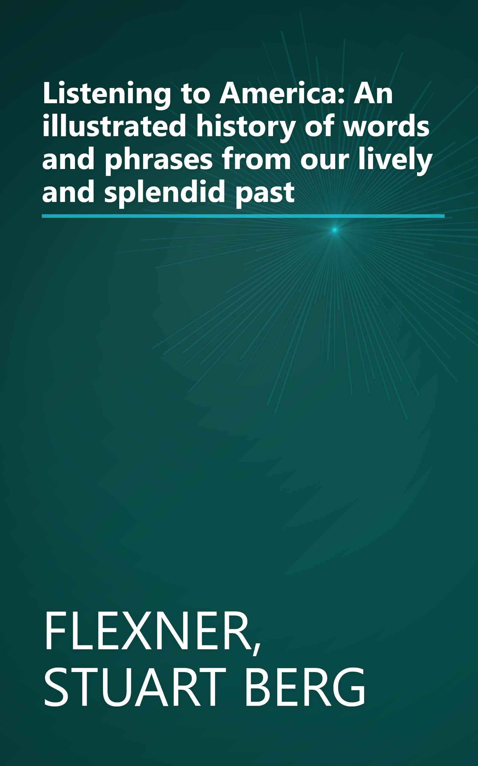 Listening to America: An illustrated history of words and phrases from our lively and splendid past book cover