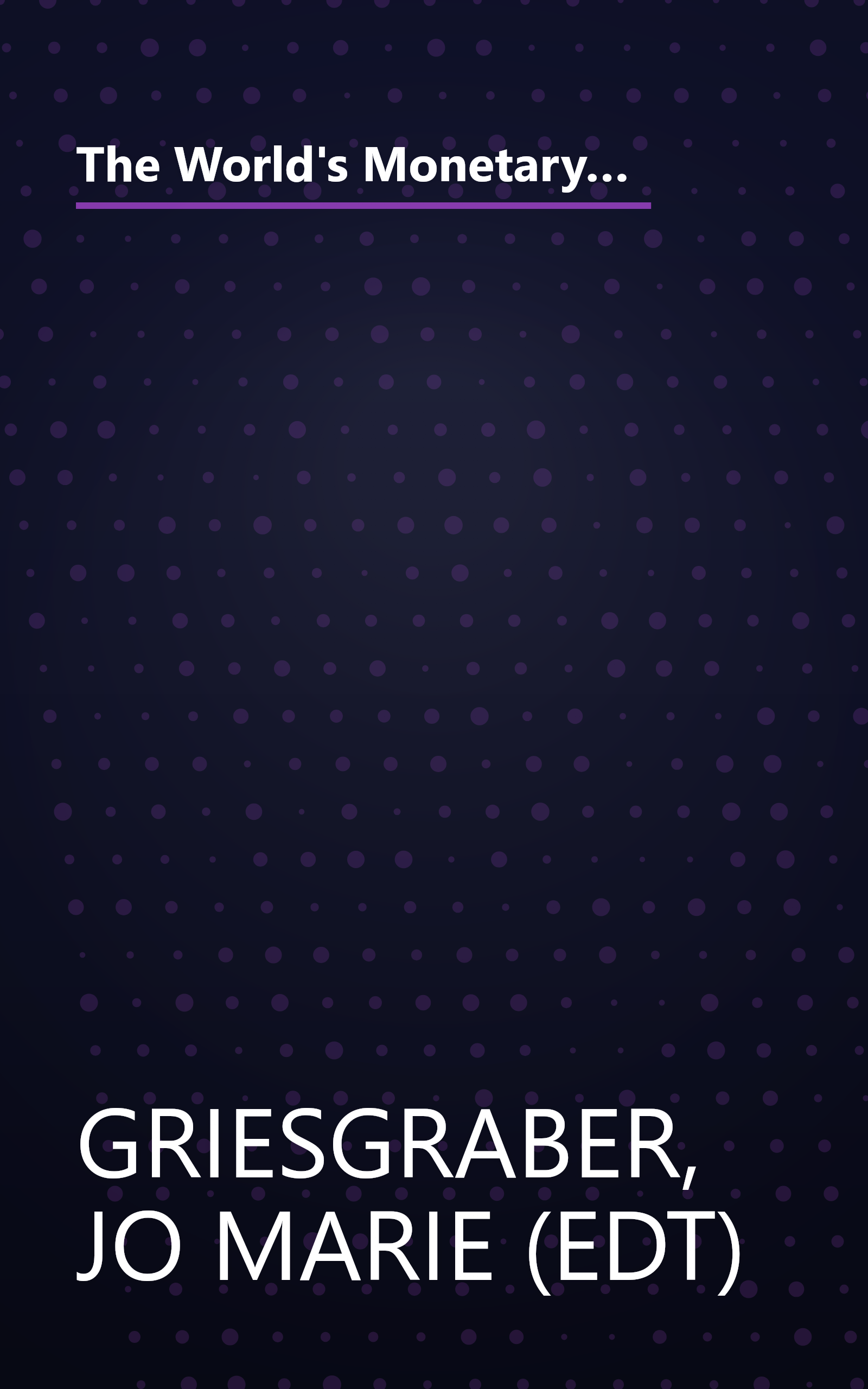 The World's Monetary System: Towards Stability and Sustainability in the Twenty-First Century (Rethinking Bretton Woods) book cover