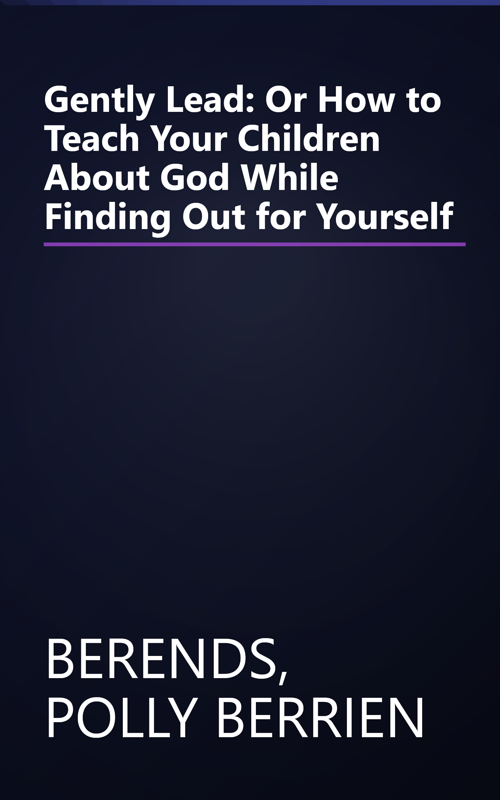 Gently Lead: Or How to Teach Your Children About God While Finding Out for Yourself book cover