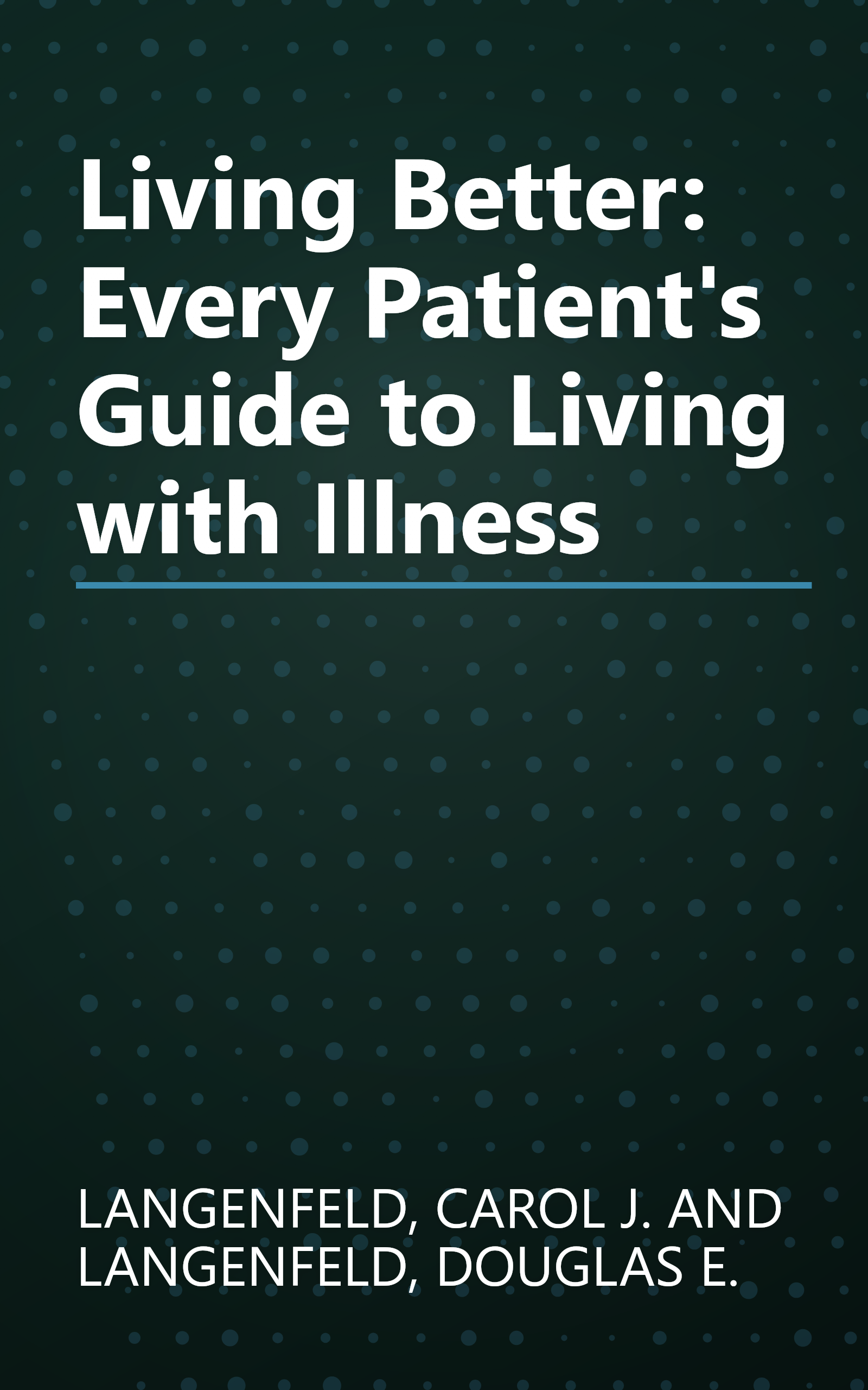 Living Better: Every Patient's Guide to Living with Illness book cover