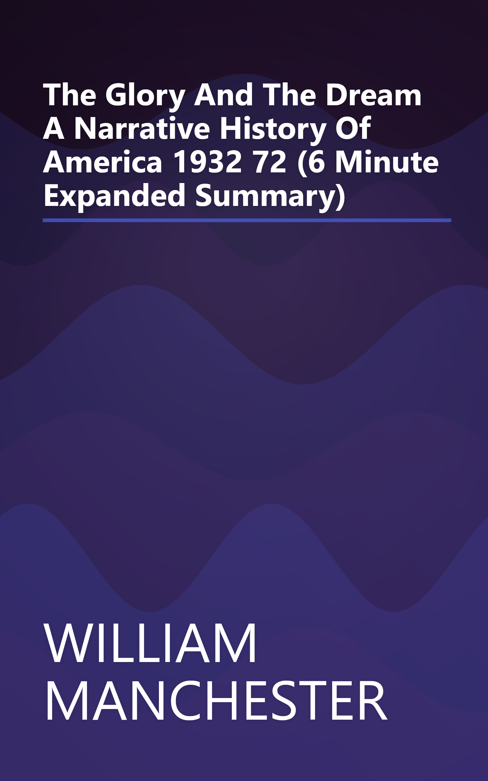 The Glory And The Dream  A Narrative History Of America 1932 72 (6 Minute   Expanded Summary) book cover