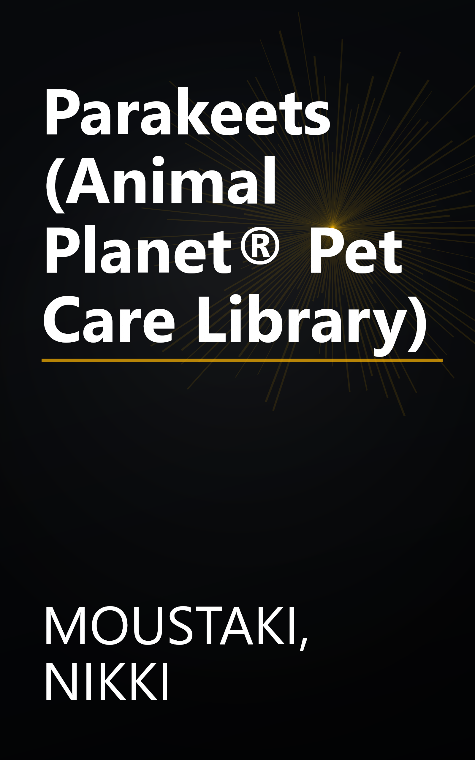 Parakeets (Animal Planet® Pet Care Library) book cover