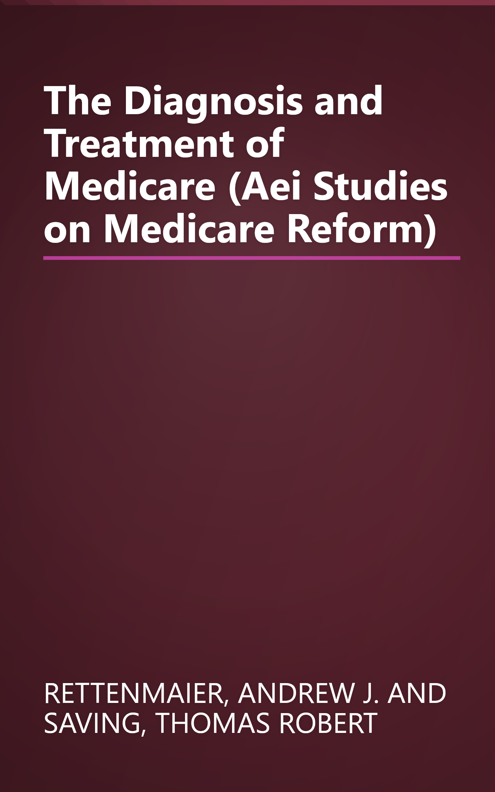 The Diagnosis and Treatment of Medicare (Aei Studies on Medicare Reform) book cover