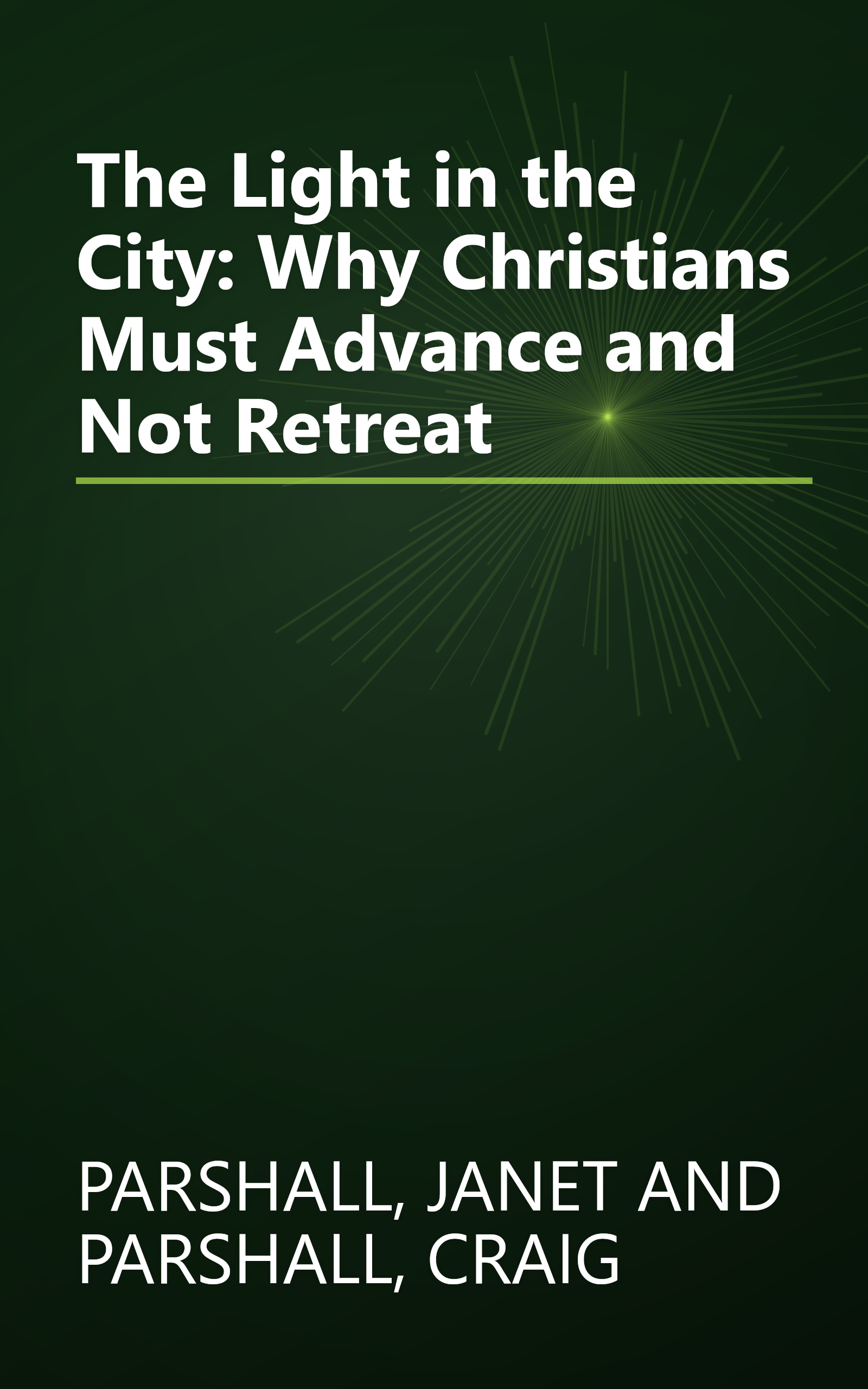 The Light in the City: Why Christians Must Advance and Not Retreat book cover