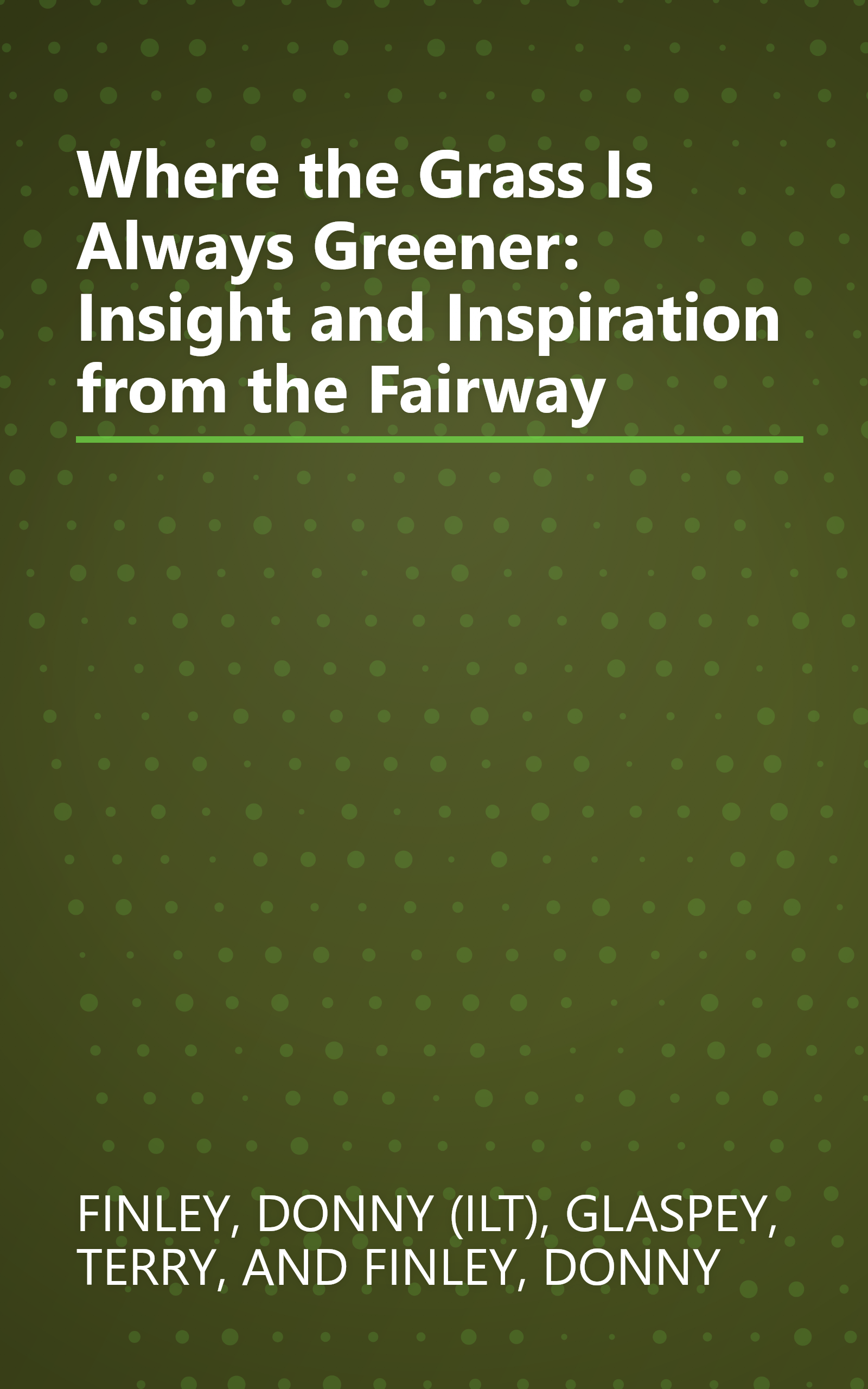 Where the Grass Is Always Greener: Insight and Inspiration from the Fairway book cover