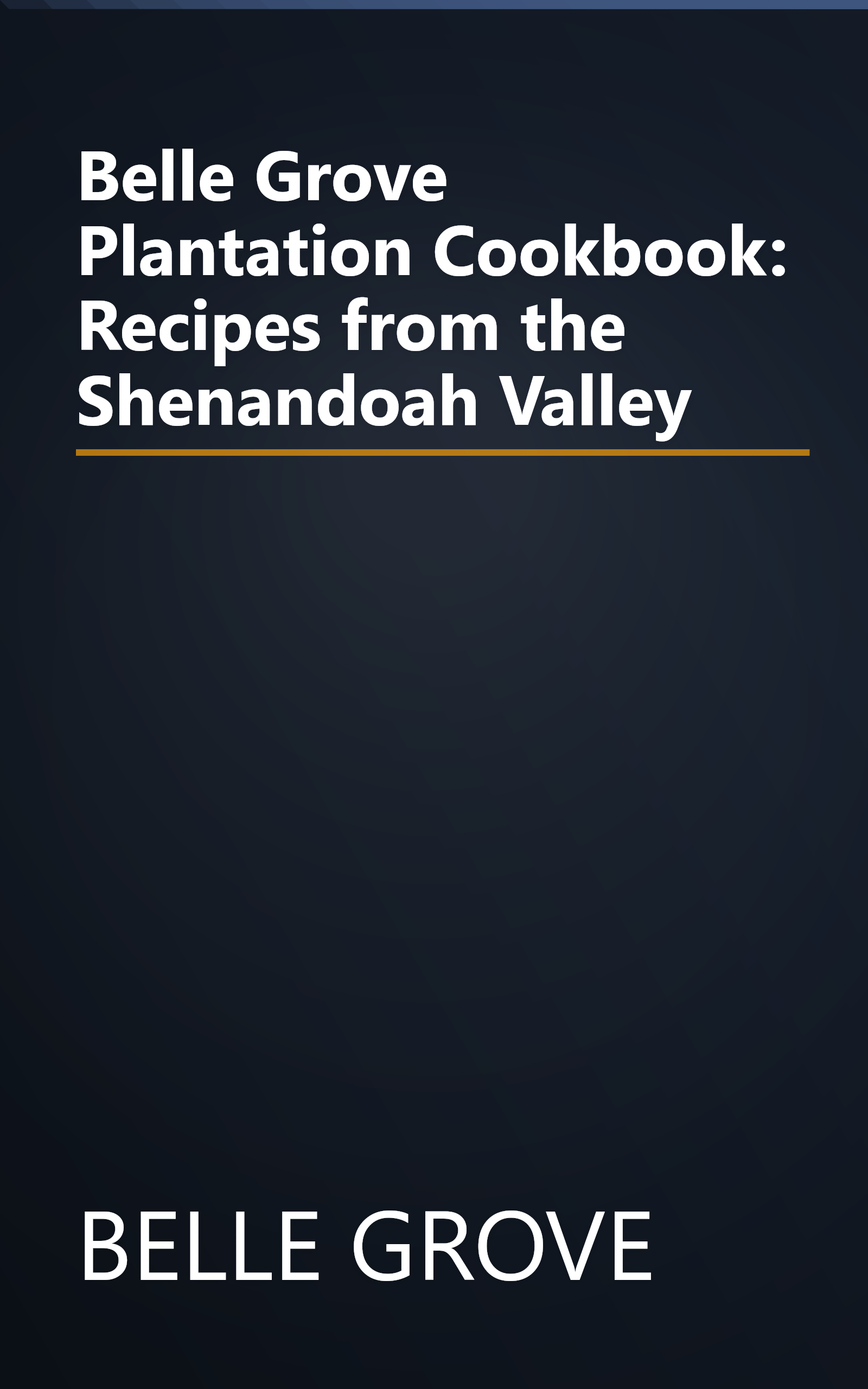 Belle Grove Plantation Cookbook: Recipes from the Shenandoah Valley book cover