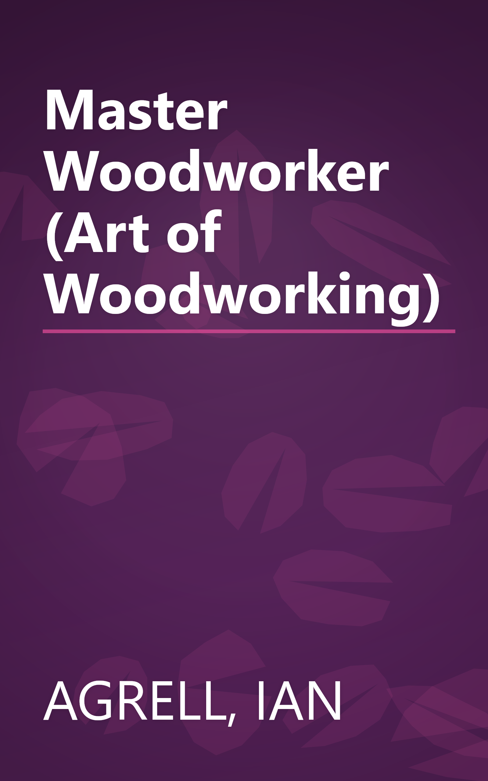 Master Woodworker (Art of Woodworking) book cover