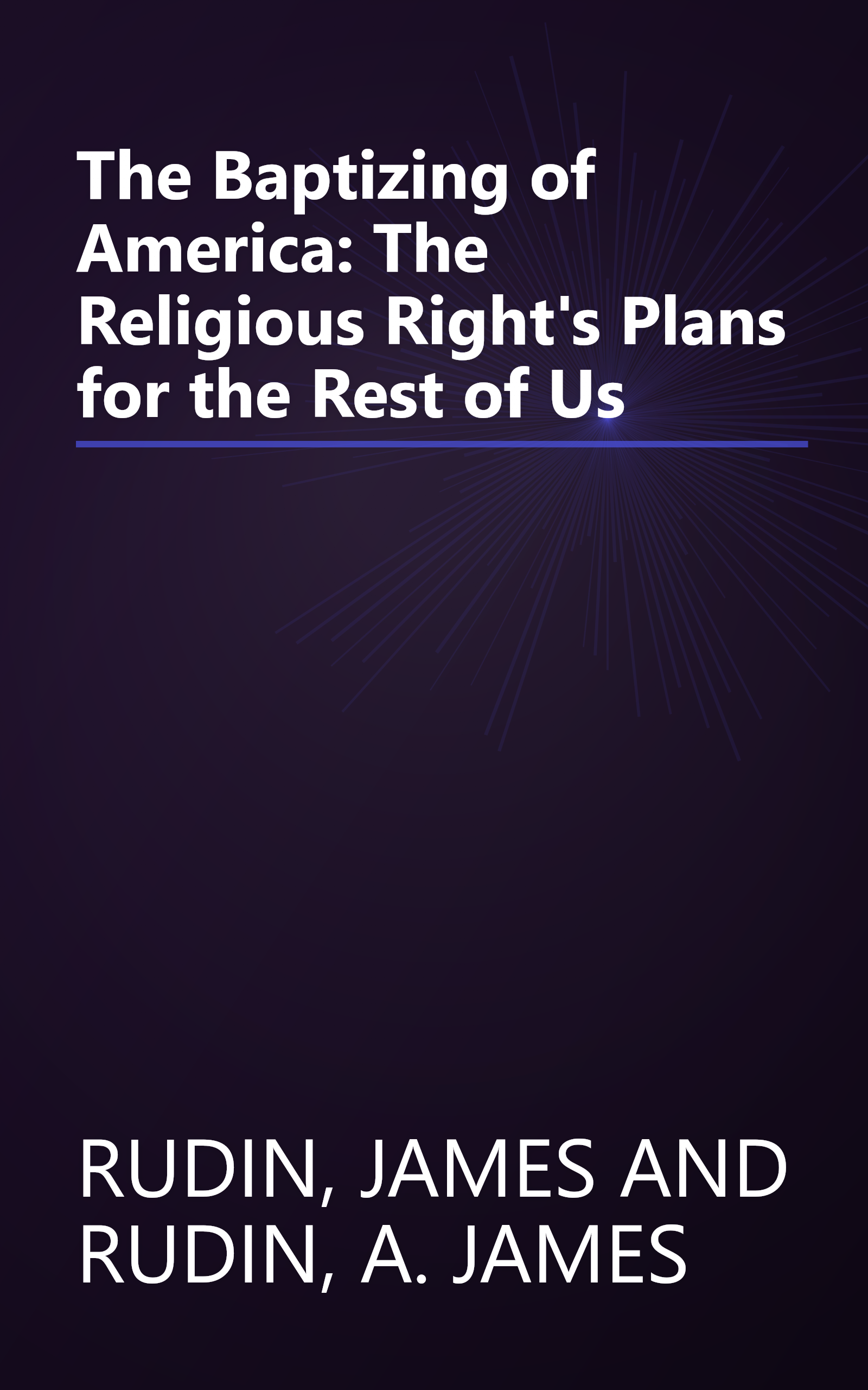 The Baptizing of America: The Religious Right's Plans for the Rest of Us book cover