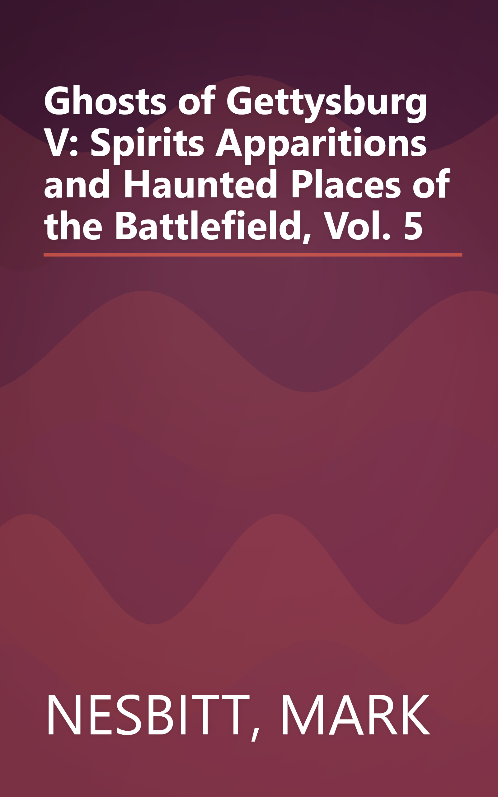 Ghosts of Gettysburg V: Spirits Apparitions and Haunted Places of the Battlefield, Vol. 5 book cover