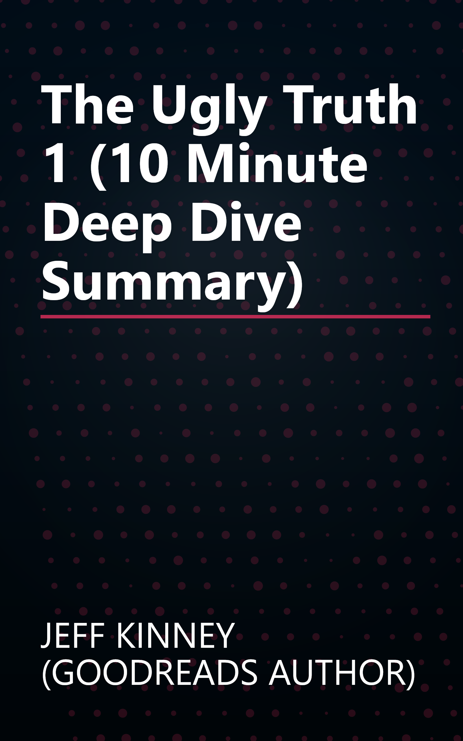 The Ugly Truth 1 (10 Minute   Deep Dive Summary) book cover
