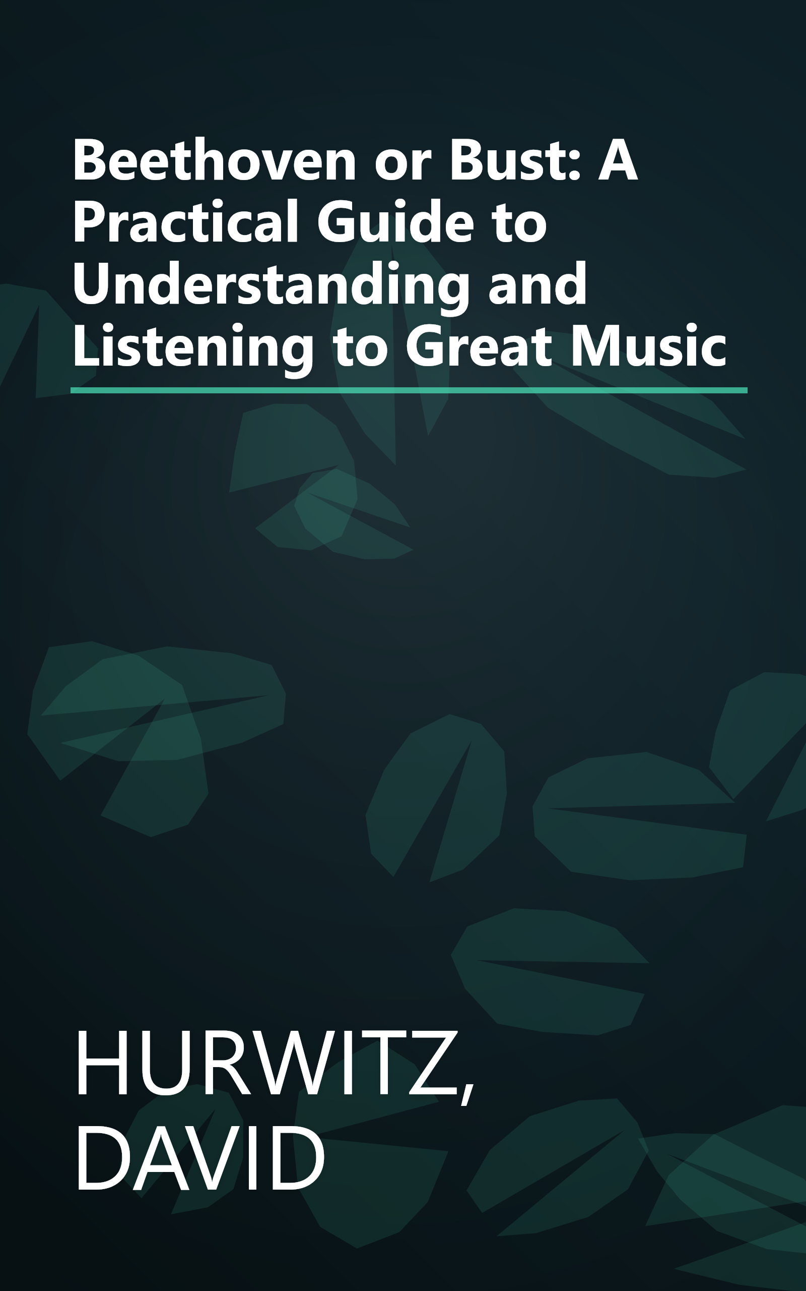 Beethoven or Bust: A Practical Guide to Understanding and Listening to Great Music book cover