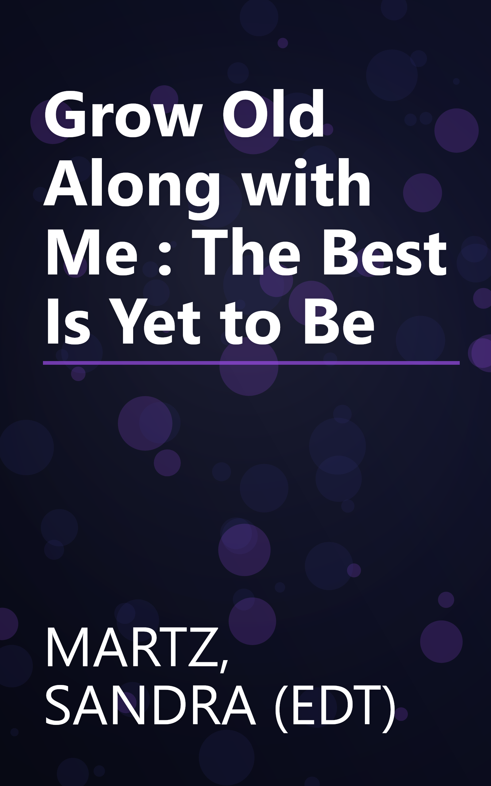 Grow Old Along with Me : The Best Is Yet to Be book cover