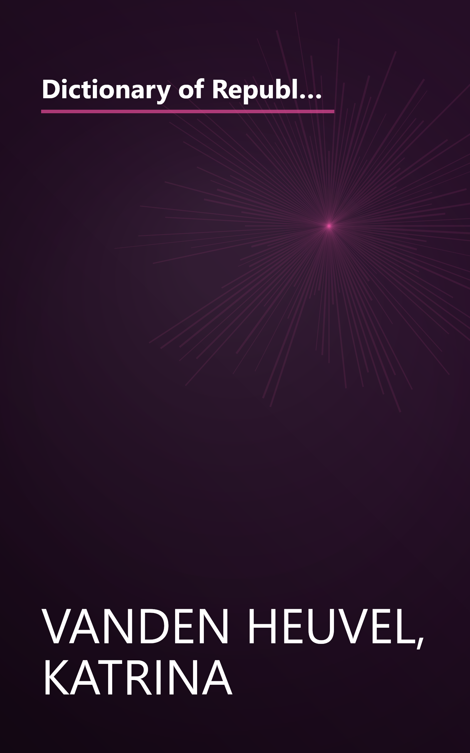 Dictionary of Republicanisms: The Indispensable Guide to What They Really Mean When They Say What They Think You Want to Hear book cover